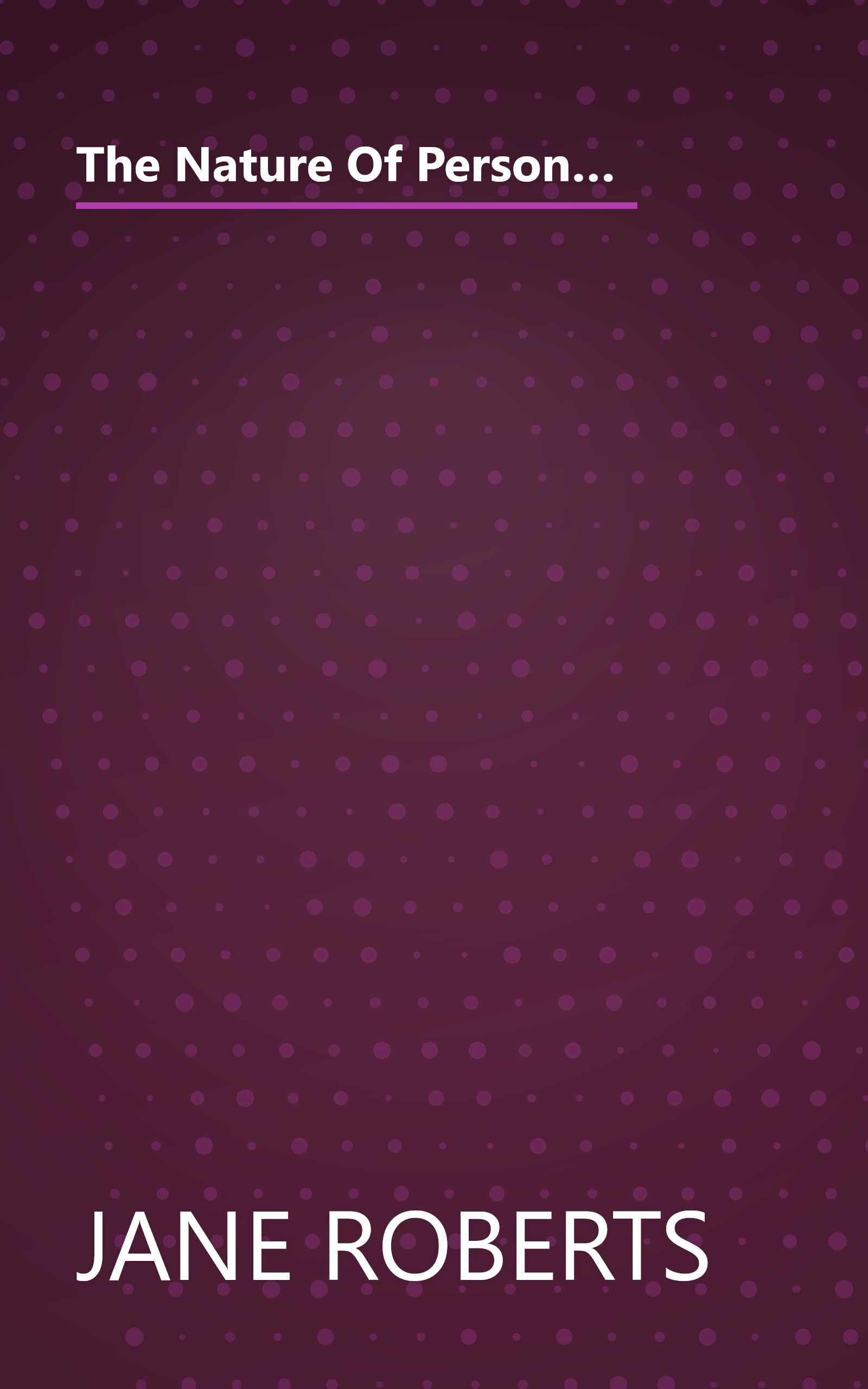 The Nature Of Personal Reality  Specific  Practical Techniques For Solving Everyday Problems And Enr (6 Minute   Expanded Summary) book cover