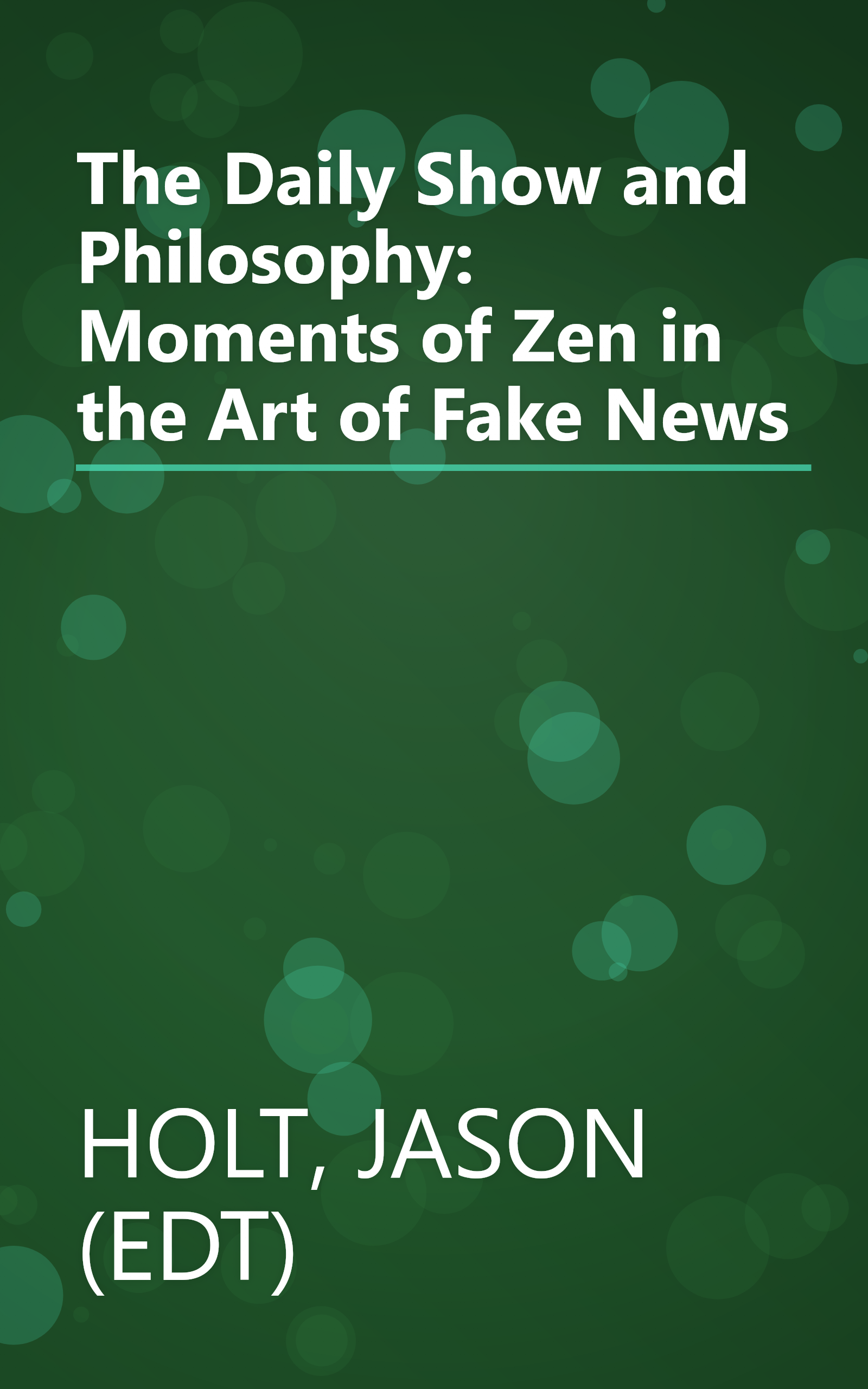 The Daily Show and Philosophy: Moments of Zen in the Art of Fake News book cover
