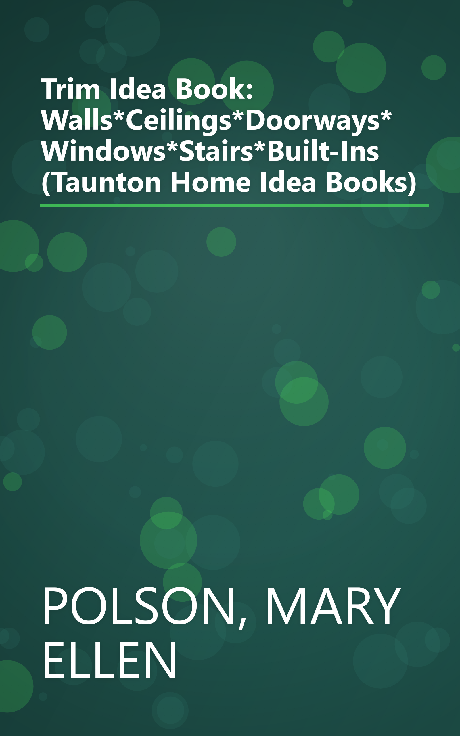 Trim Idea Book: Walls*Ceilings*Doorways*Windows*Stairs*Built-Ins (Taunton Home Idea Books) book cover