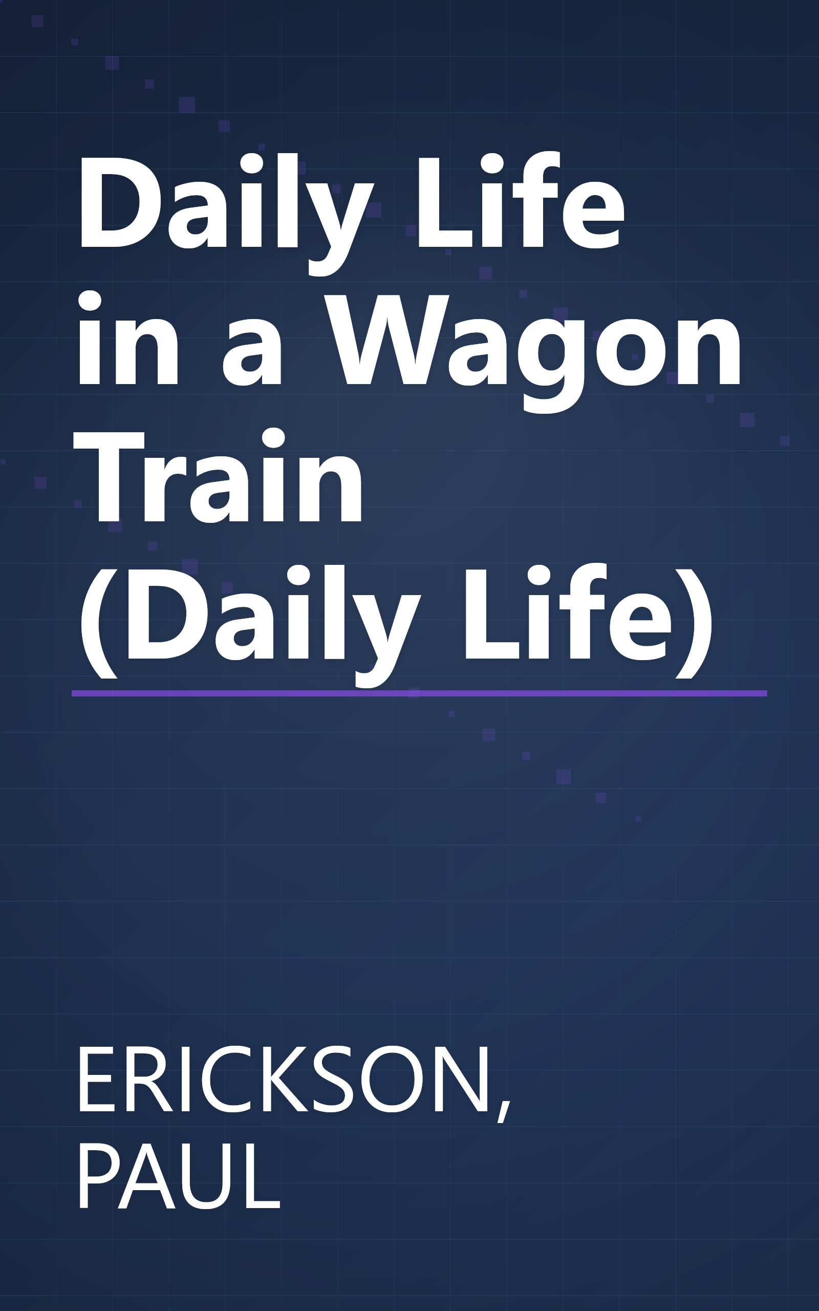 Daily Life in a Wagon Train (Daily Life) book cover