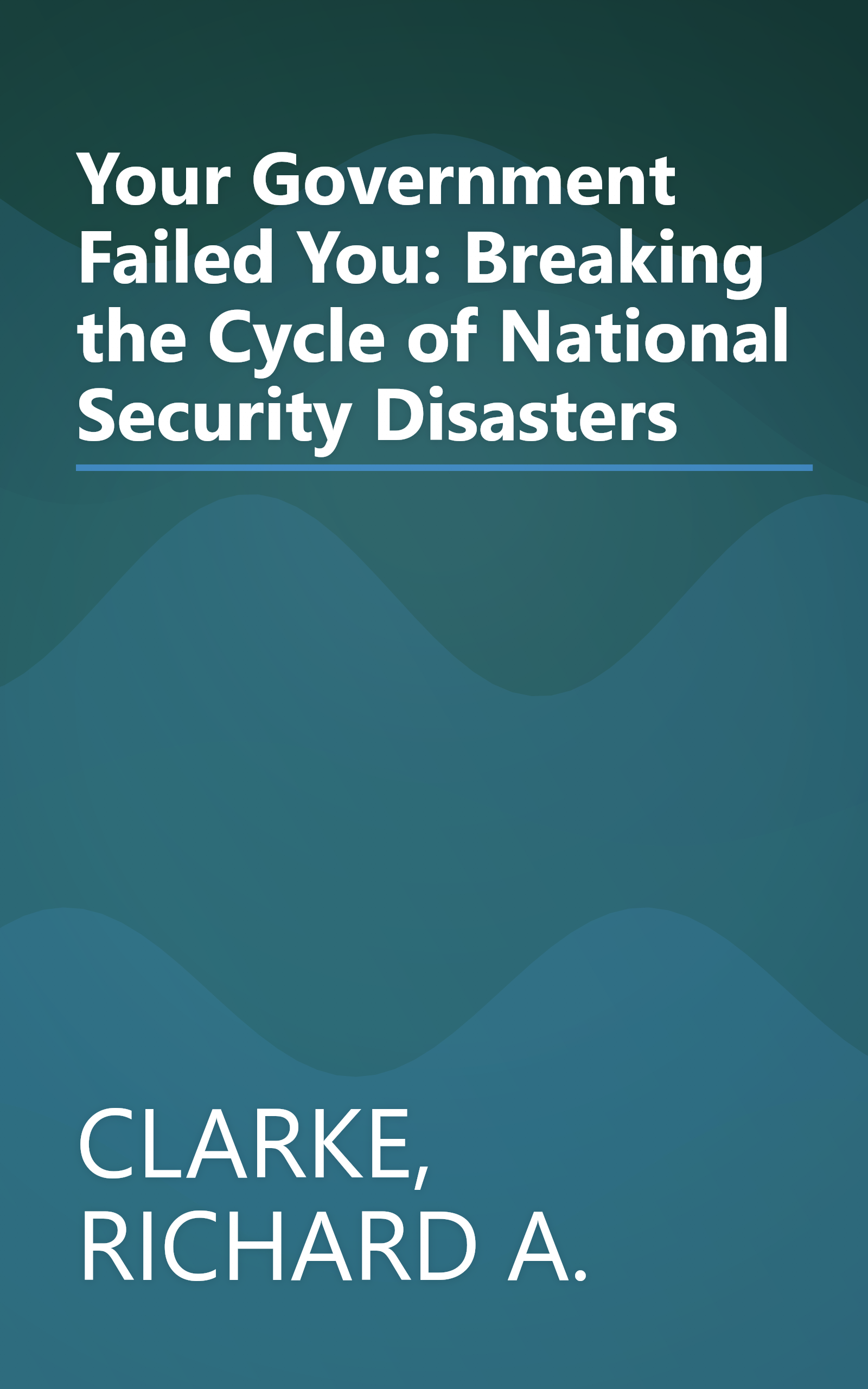 Your Government Failed You: Breaking the Cycle of National Security Disasters book cover