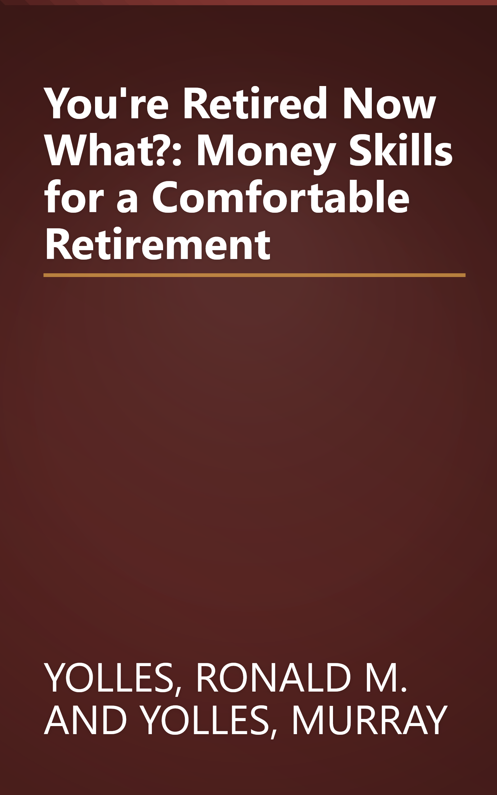 You're Retired Now What?: Money Skills for a Comfortable Retirement book cover