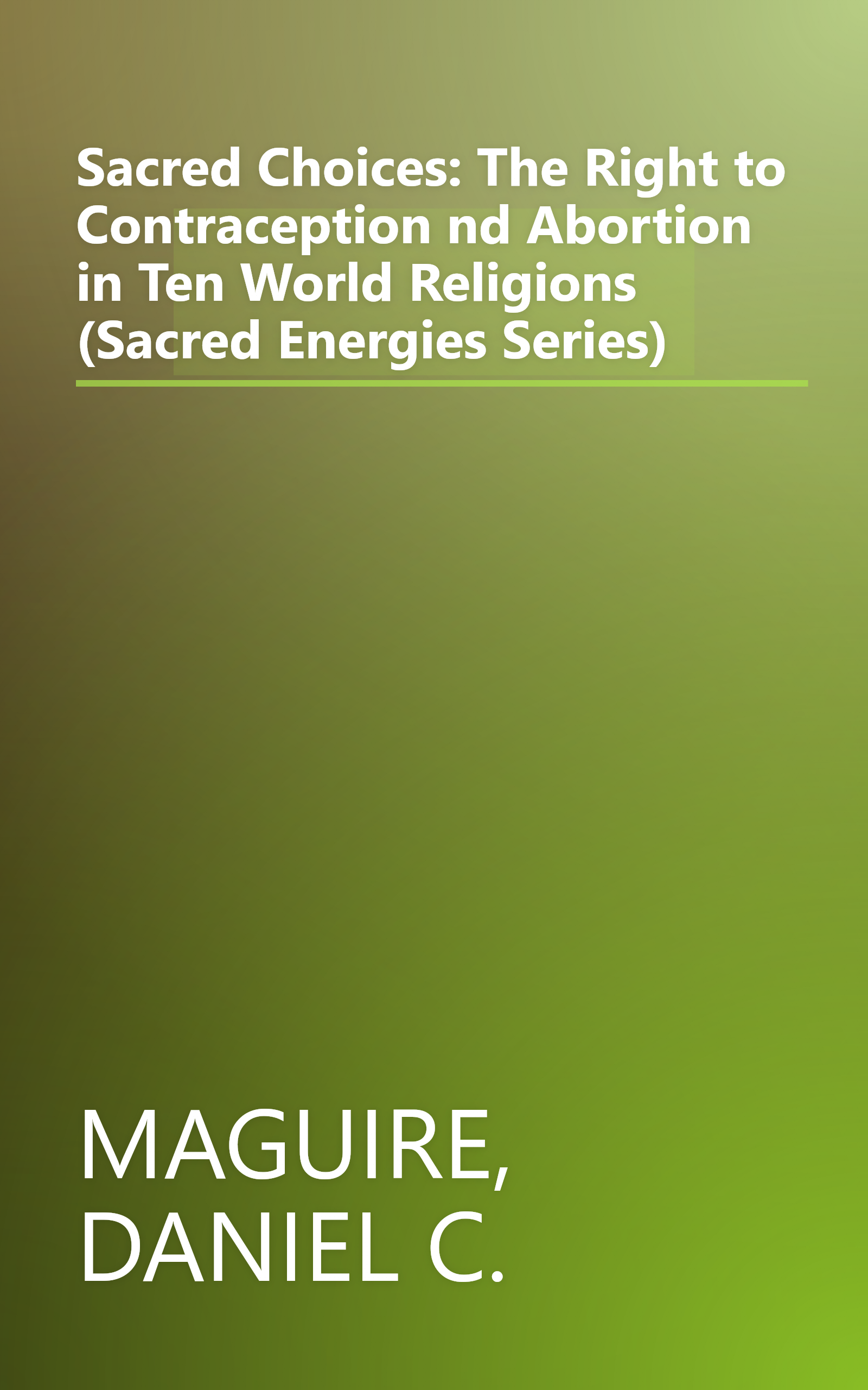 Sacred Choices: The Right to Contraception nd Abortion in Ten World Religions (Sacred Energies Series) book cover