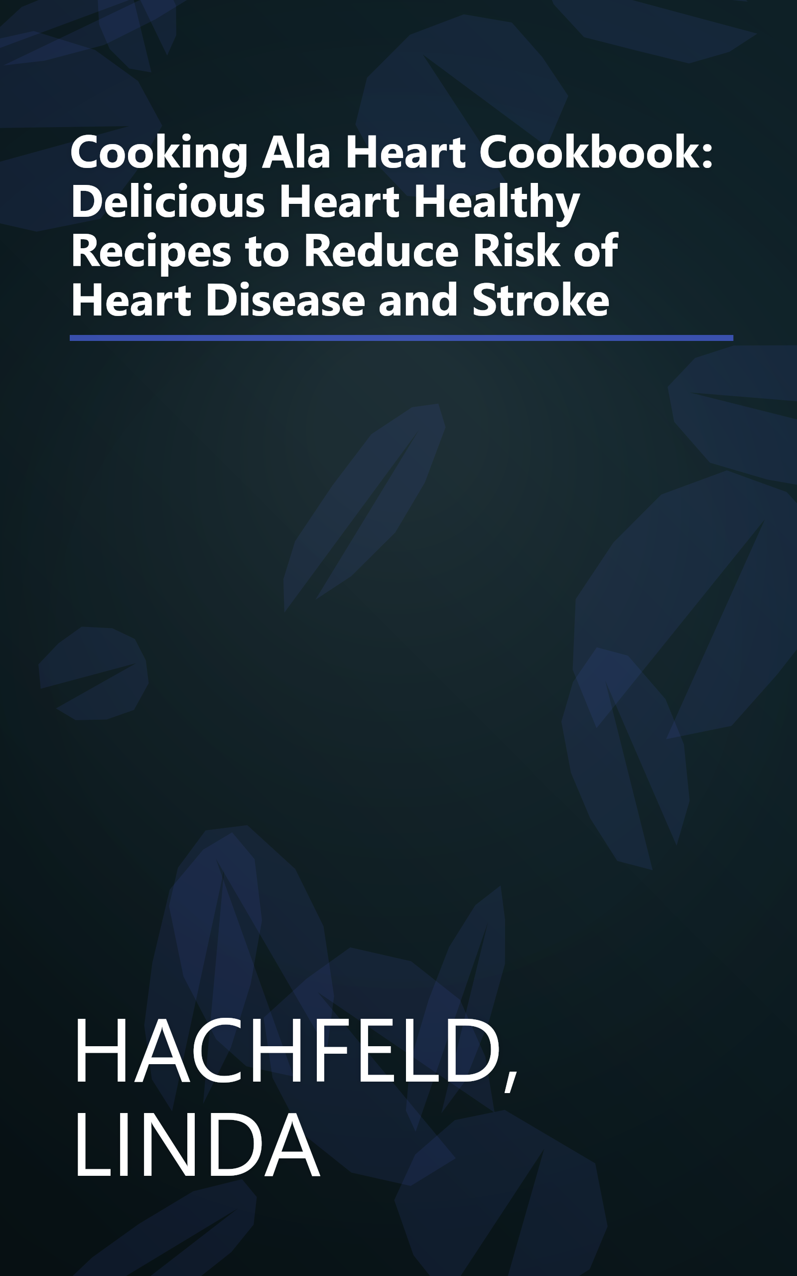 Cooking Ala Heart Cookbook: Delicious Heart Healthy Recipes to Reduce Risk of Heart Disease and Stroke book cover