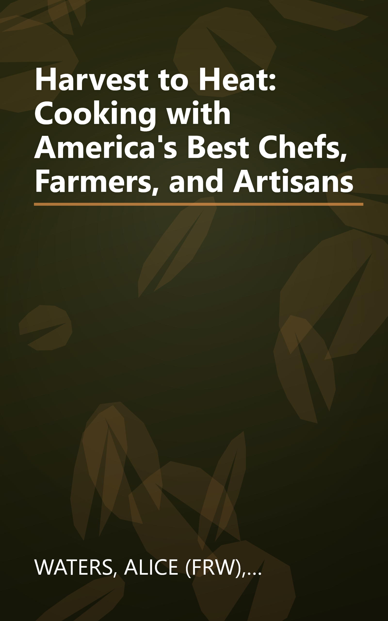Harvest to Heat: Cooking with America's Best Chefs, Farmers, and Artisans book cover