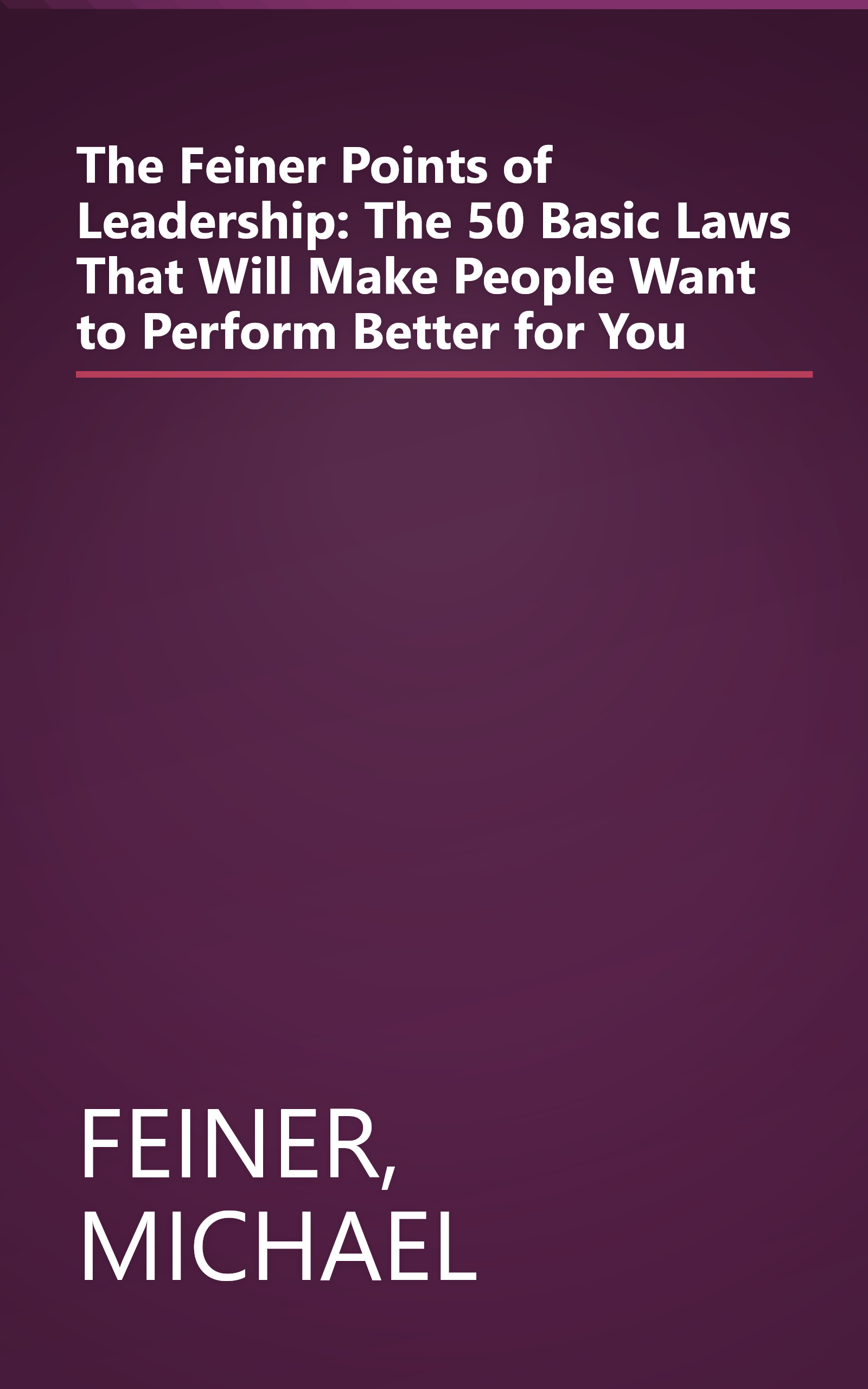The Feiner Points of Leadership: The 50 Basic Laws That Will Make People Want to Perform Better for You book cover