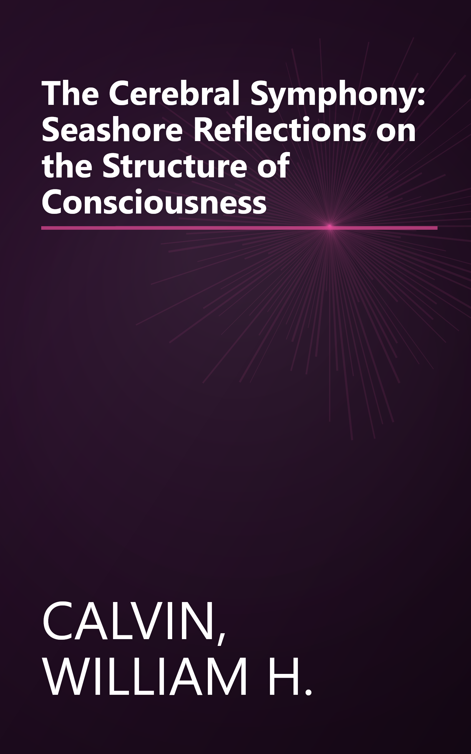 The Cerebral Symphony: Seashore Reflections on the Structure of Consciousness book cover