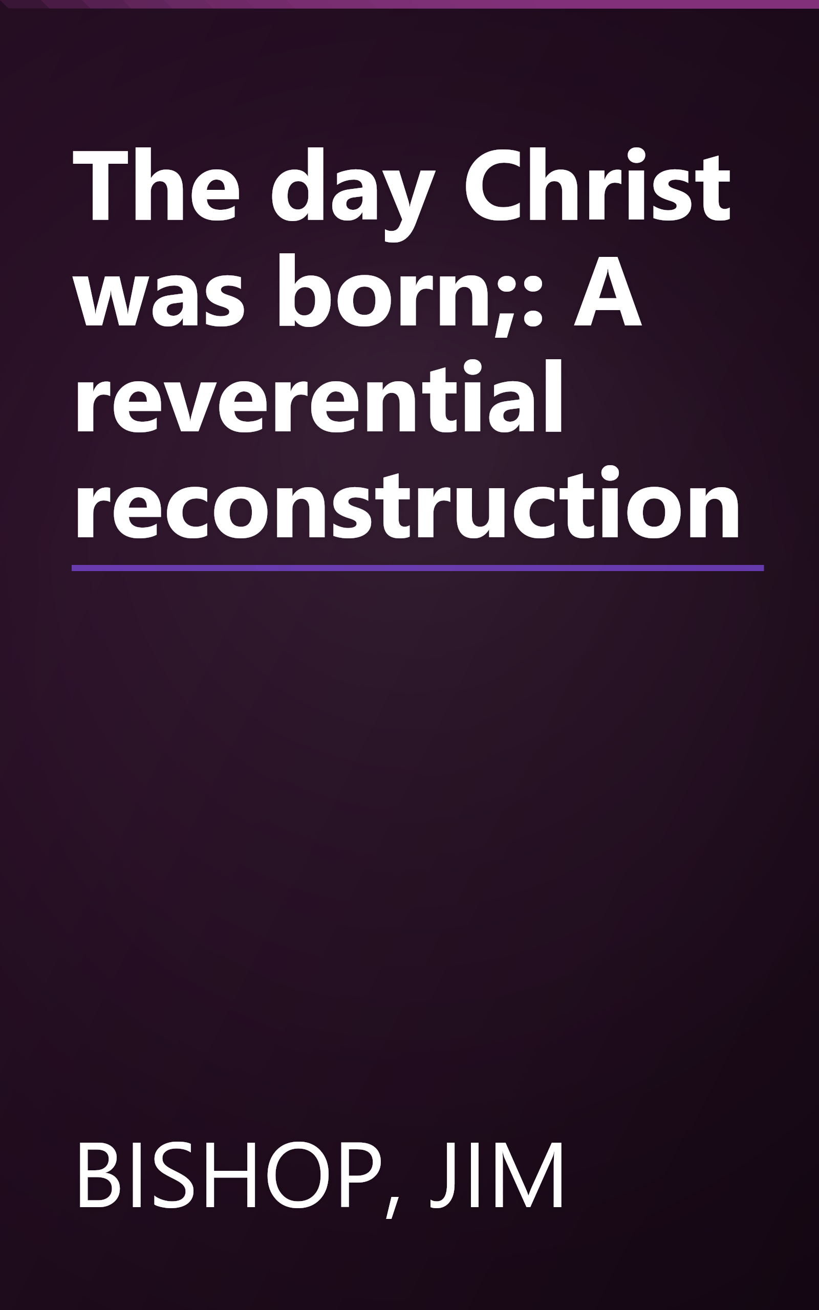 The day Christ was born;: A reverential reconstruction book cover