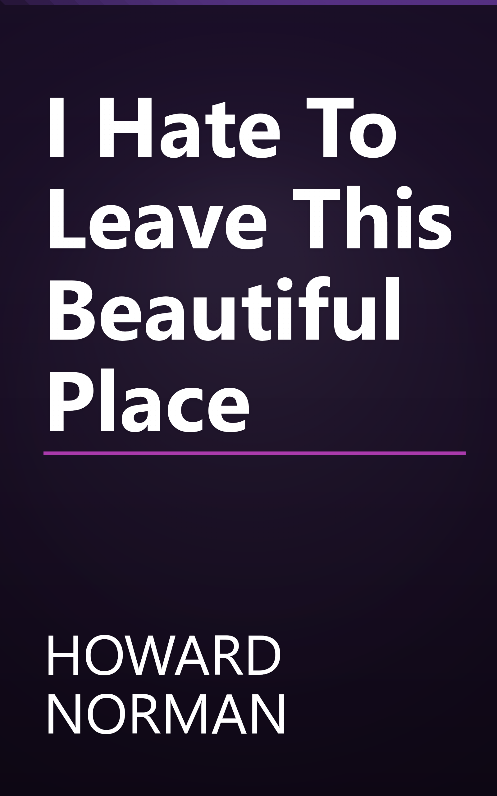 I Hate To Leave This Beautiful Place book cover