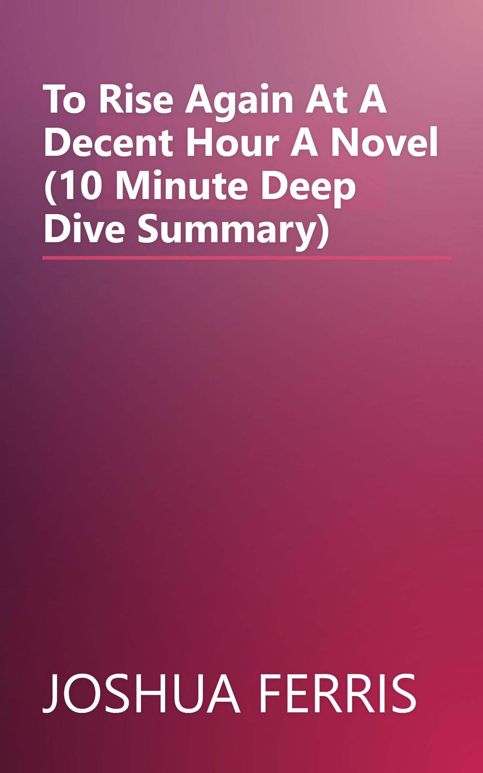 To Rise Again At A Decent Hour  A Novel (10 Minute   Deep Dive Summary) book cover