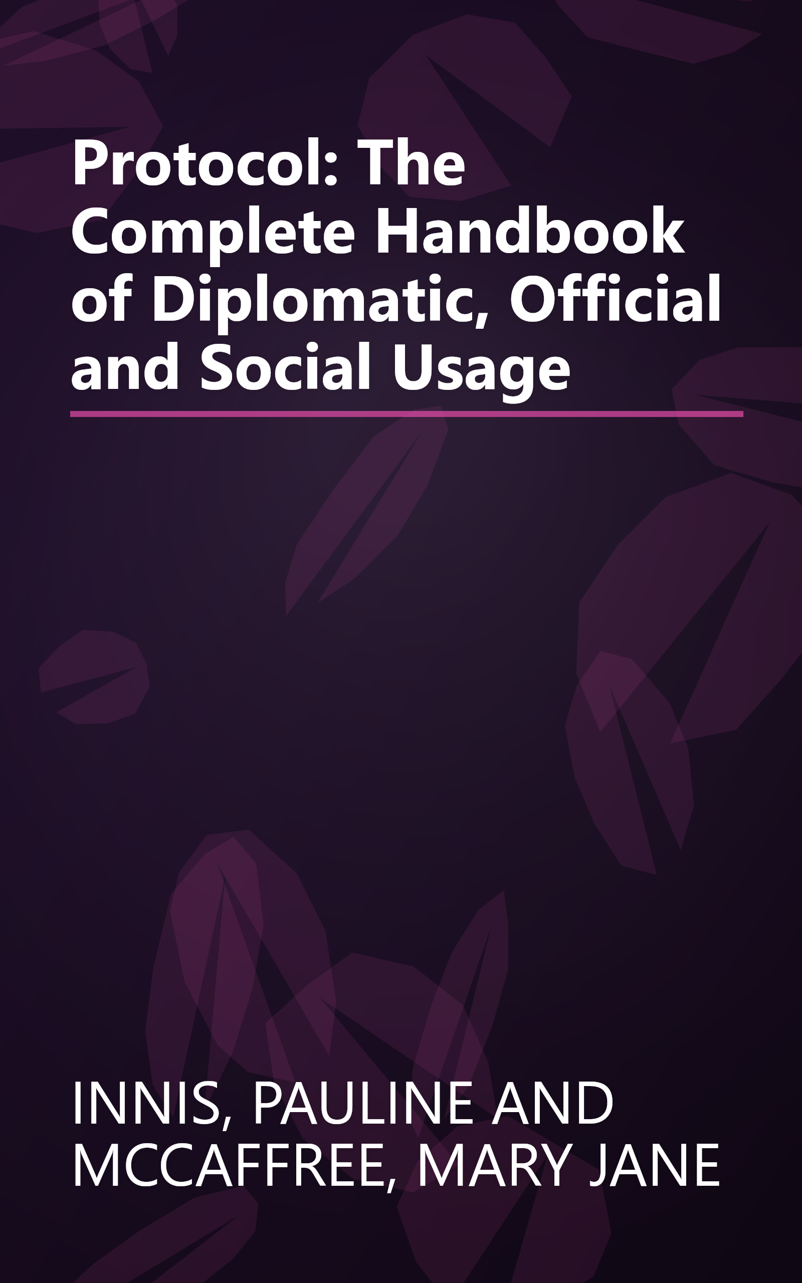 Protocol: The Complete Handbook of Diplomatic, Official and Social Usage book cover