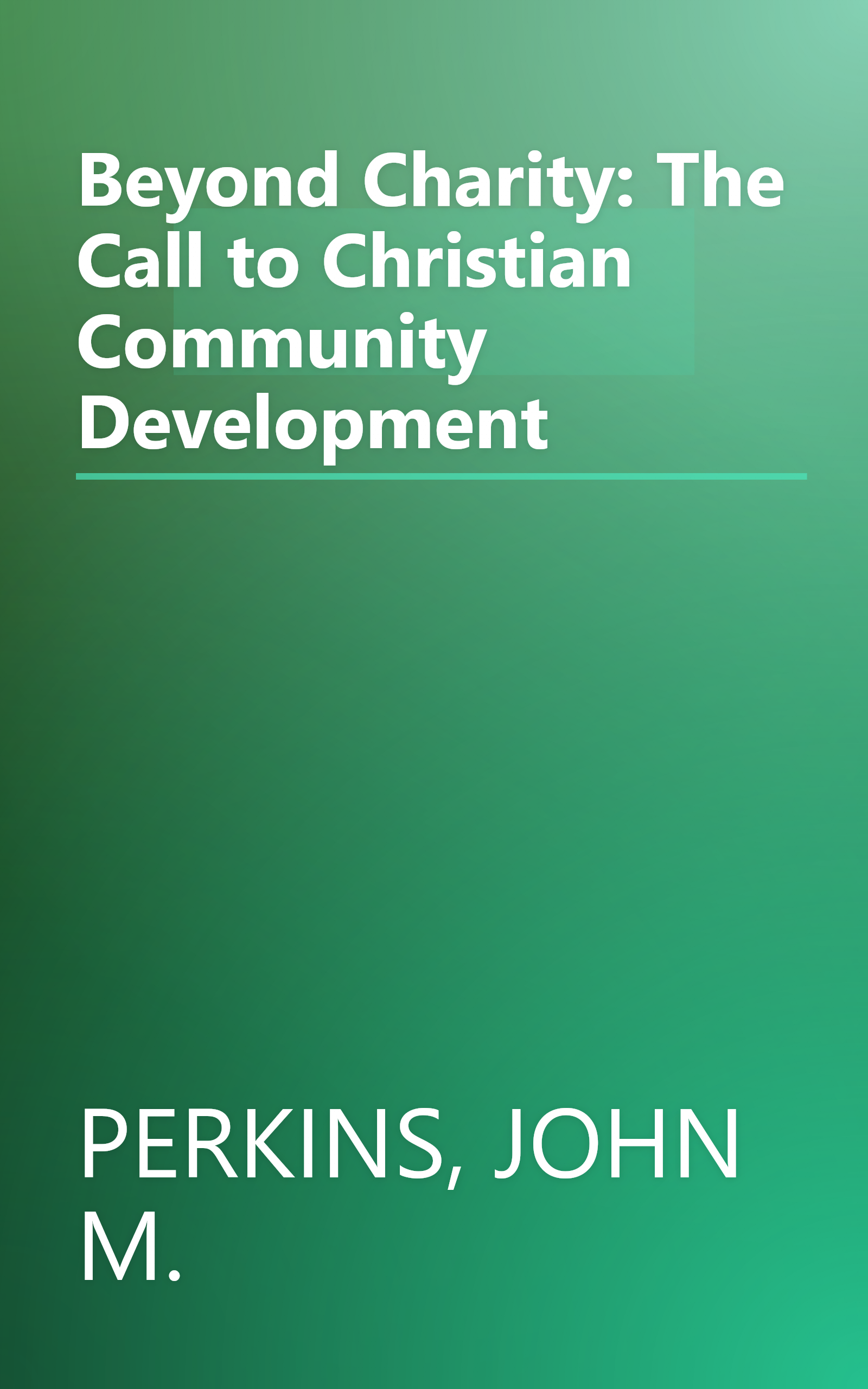 Beyond Charity: The Call to Christian Community Development book cover