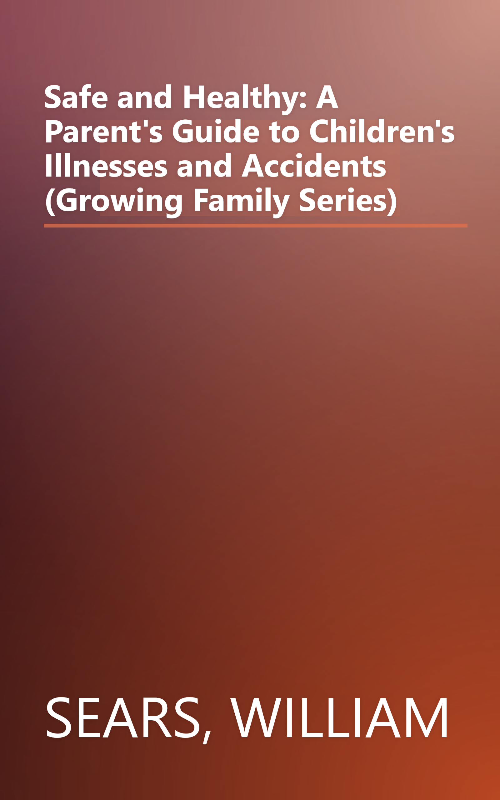 Safe and Healthy: A Parent's Guide to Children's Illnesses and Accidents (Growing Family Series) book cover