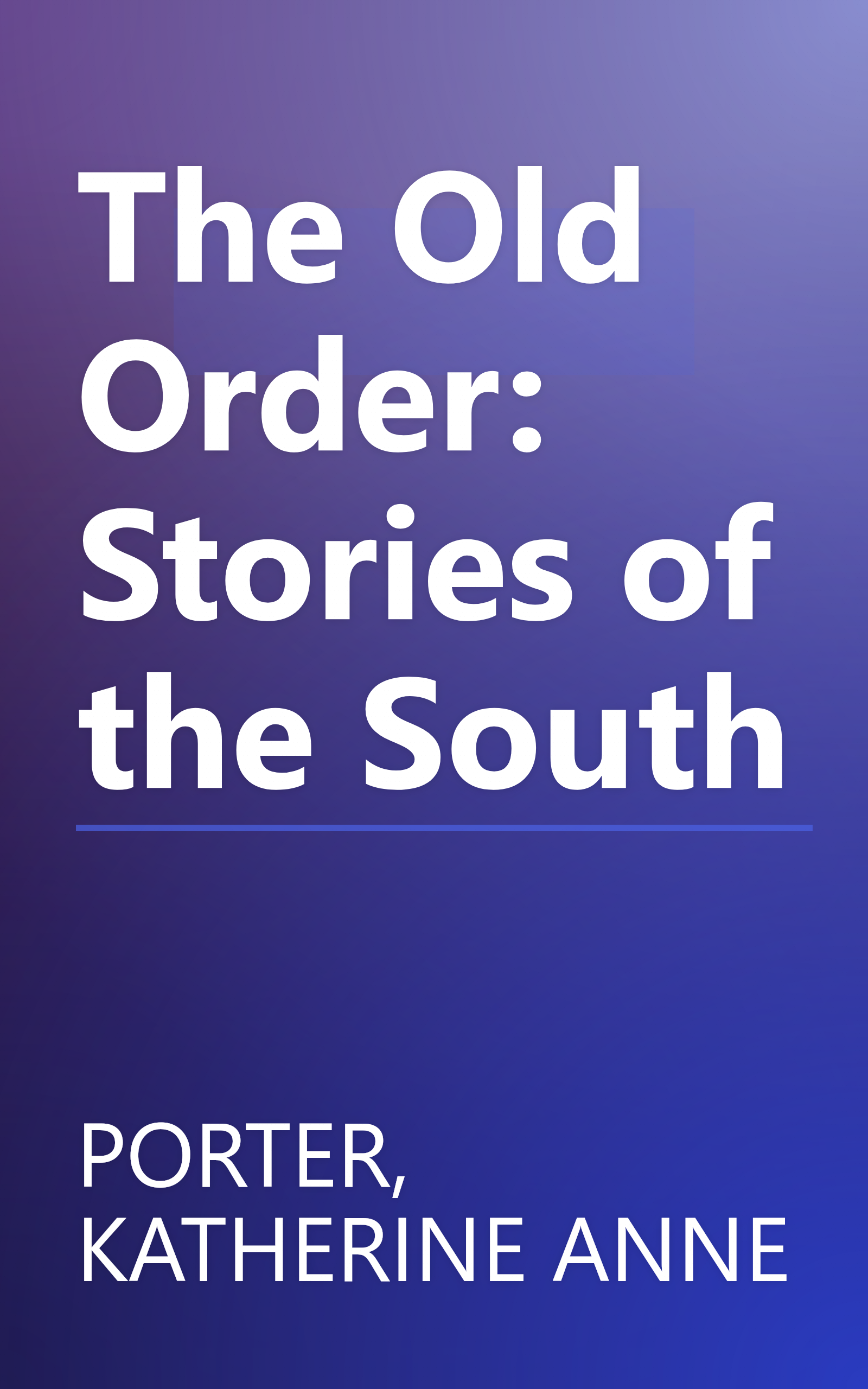 The Old Order: Stories of the South book cover