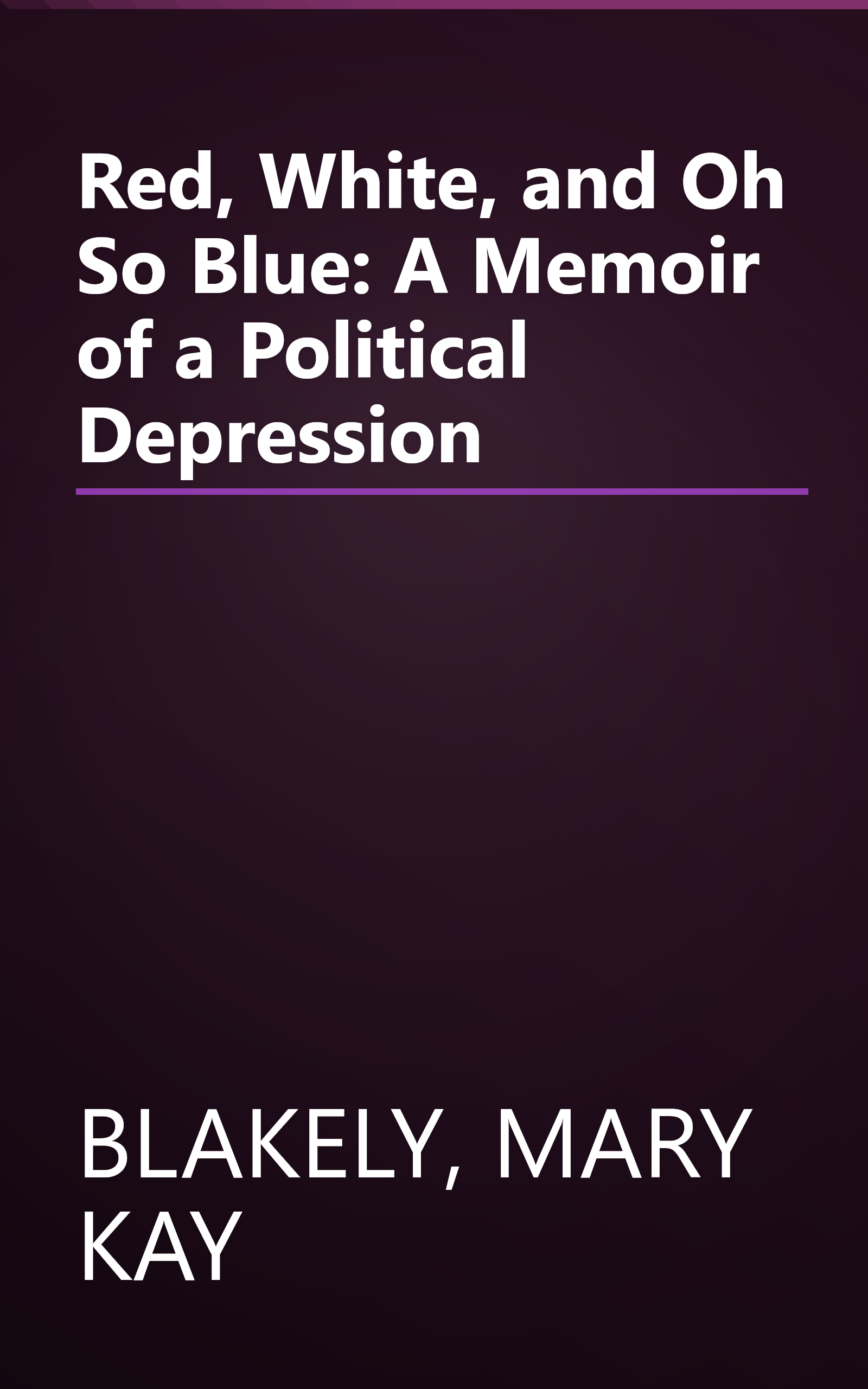 Red, White, and Oh So Blue: A Memoir of a Political Depression book cover
