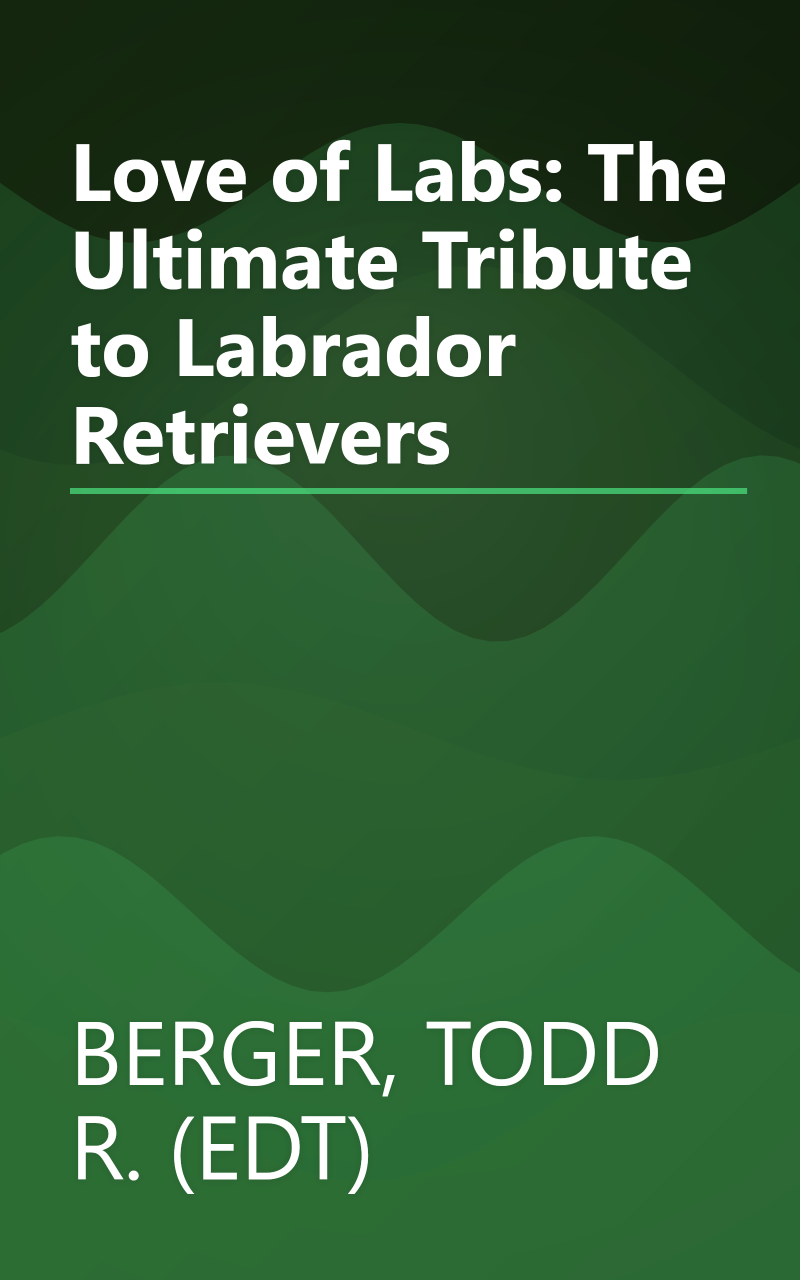 Love of Labs: The Ultimate Tribute to Labrador Retrievers book cover