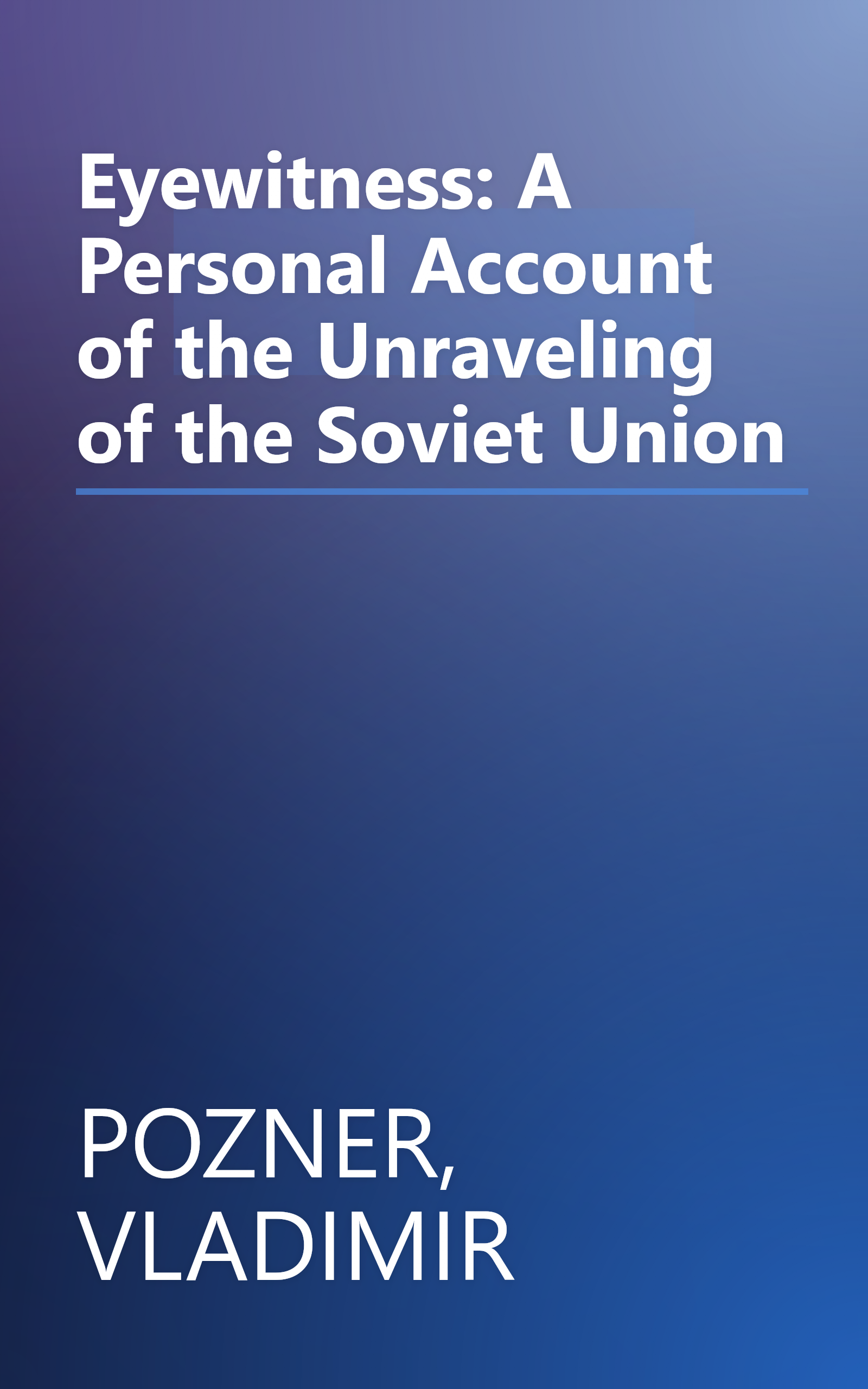 Eyewitness: A Personal Account of the Unraveling of the Soviet Union book cover