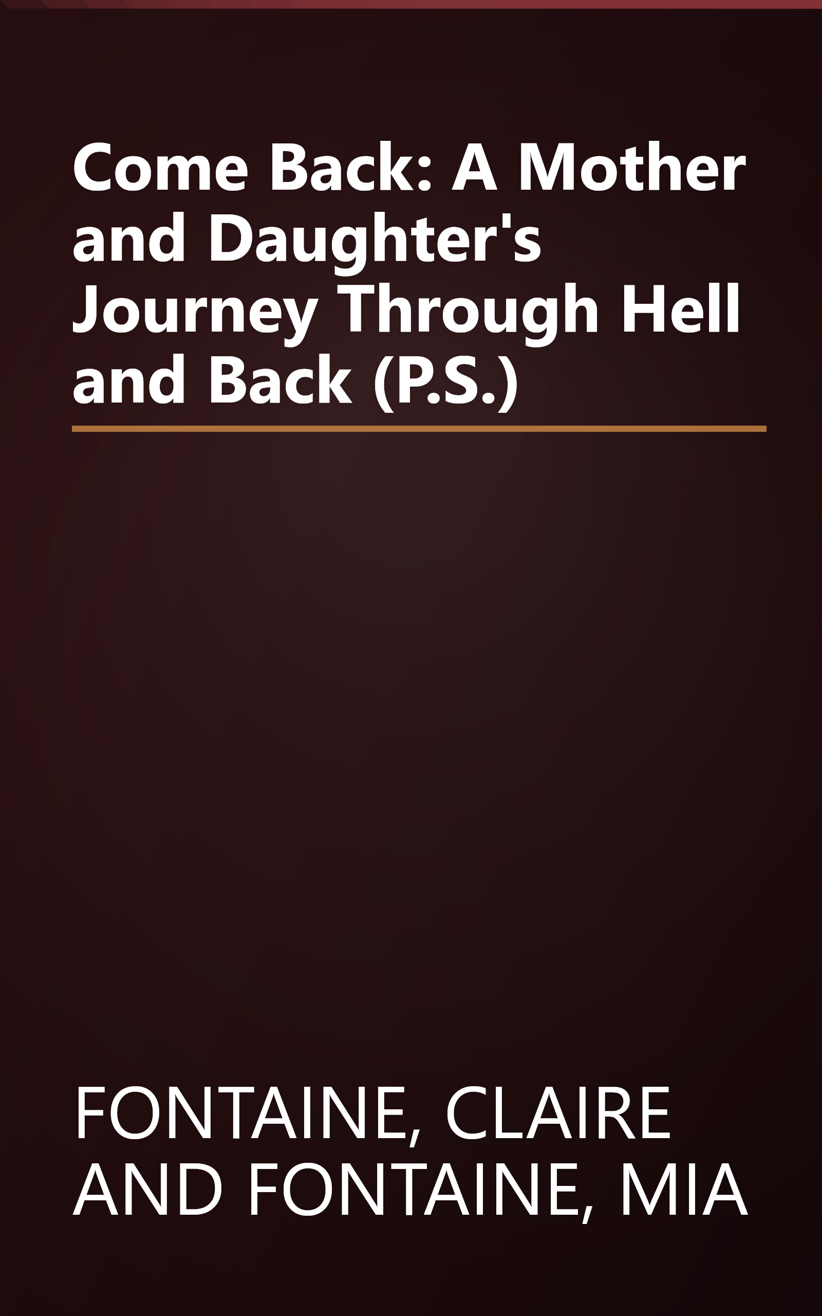 Come Back: A Mother and Daughter's Journey Through Hell and Back (P.S.) book cover