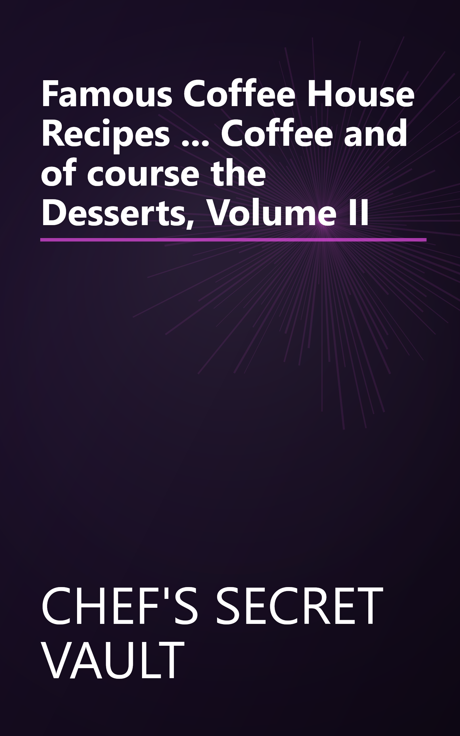 Famous Coffee House Recipes ... Coffee and of course the Desserts, Volume II book cover