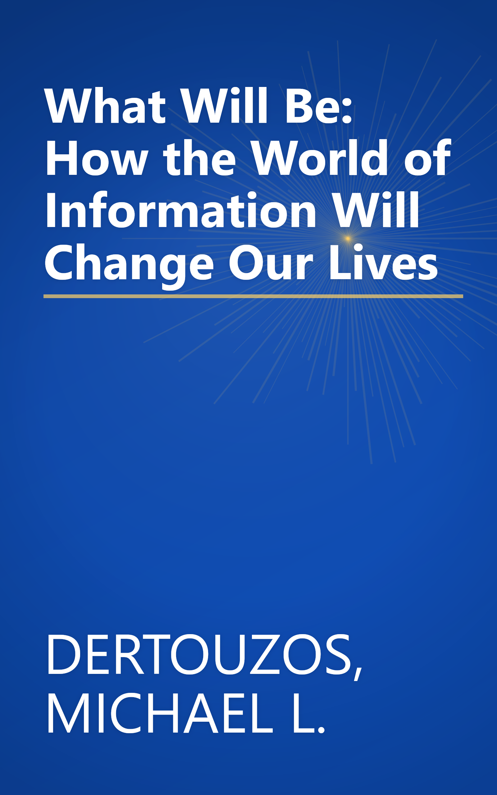 What Will Be: How the World of Information Will Change Our Lives book cover