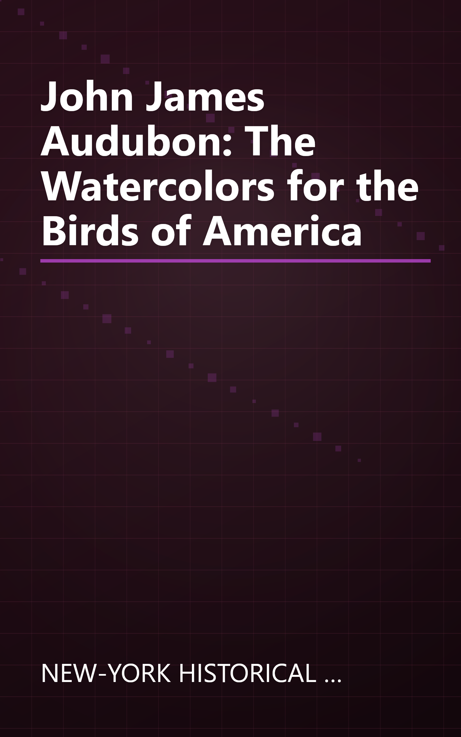 John James Audubon: The Watercolors for the Birds of America book cover