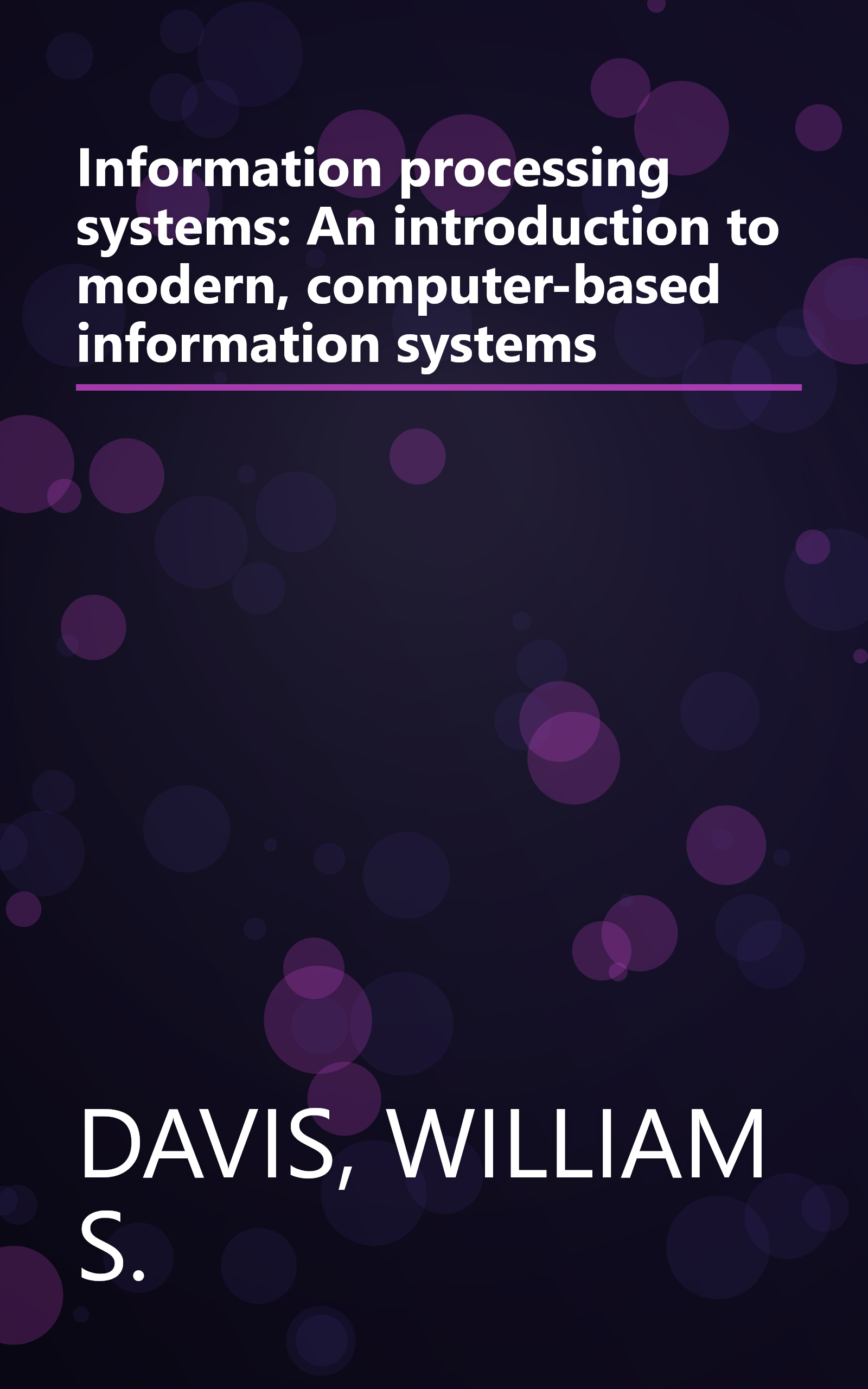 Information processing systems: An introduction to modern, computer-based information systems book cover