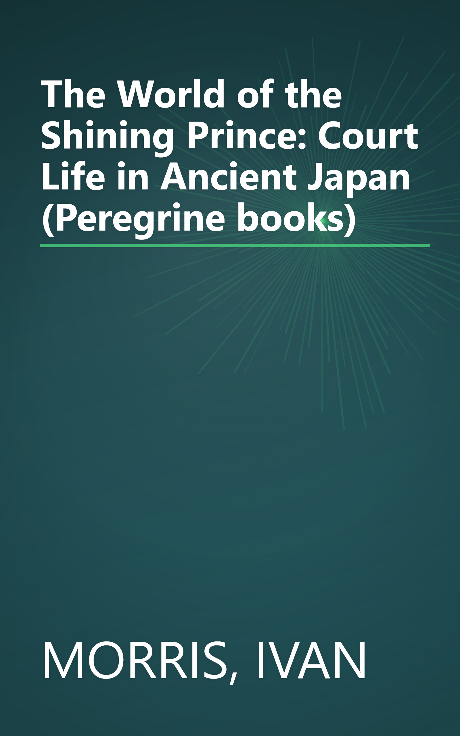 The World of the Shining Prince: Court Life in Ancient Japan (Peregrine books) book cover