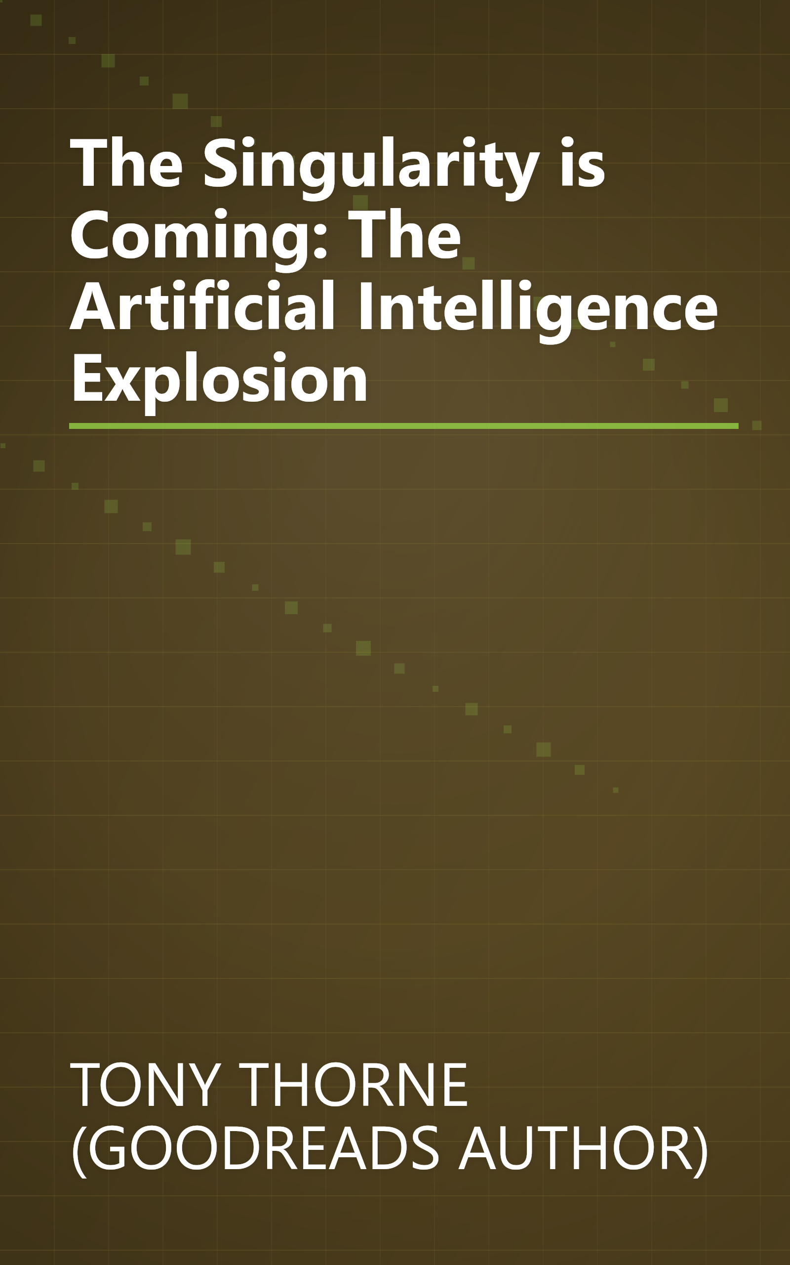 The Singularity is Coming: The Artificial Intelligence Explosion book cover