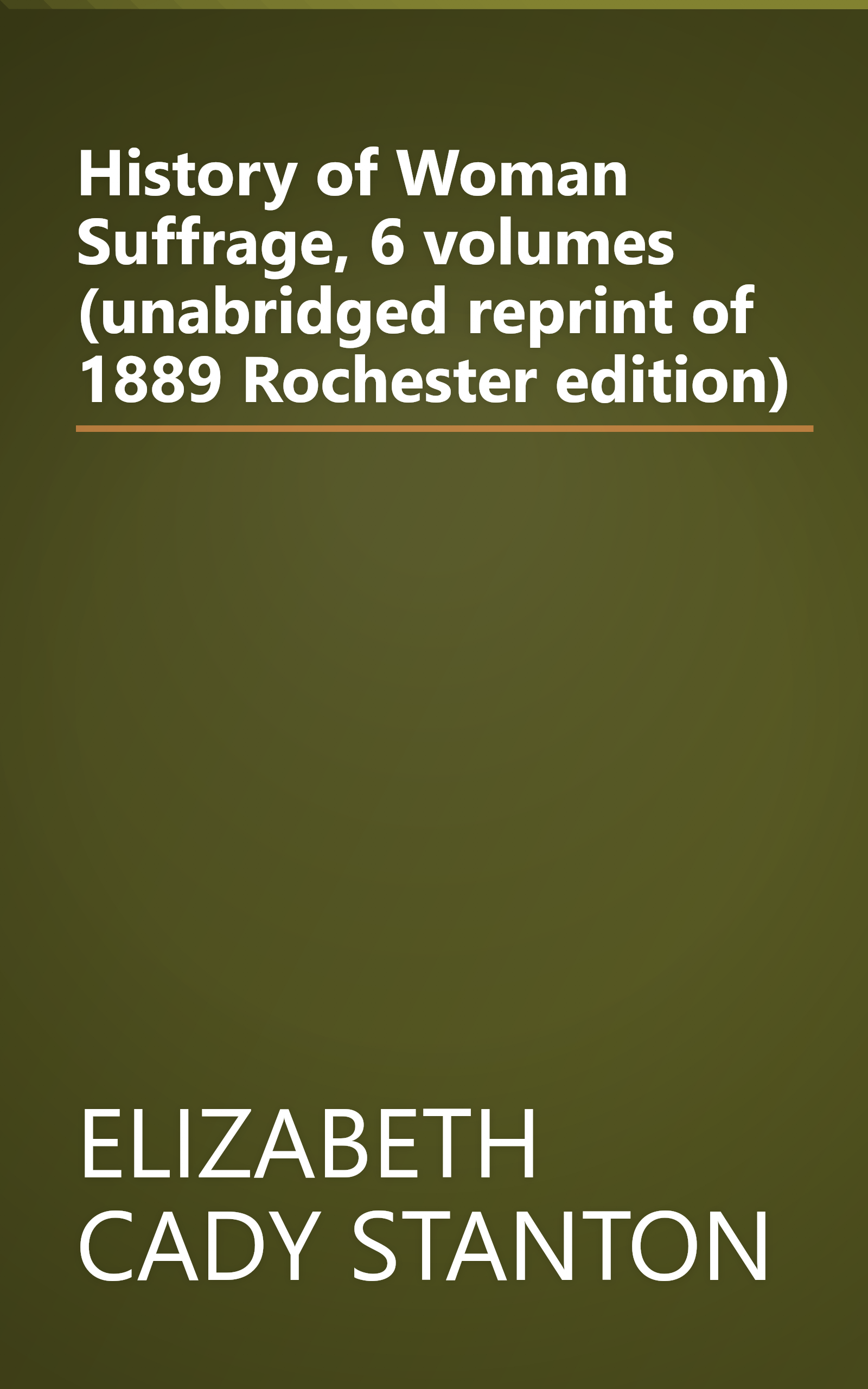History of Woman Suffrage, 6 volumes (unabridged reprint of 1889 Rochester edition) book cover
