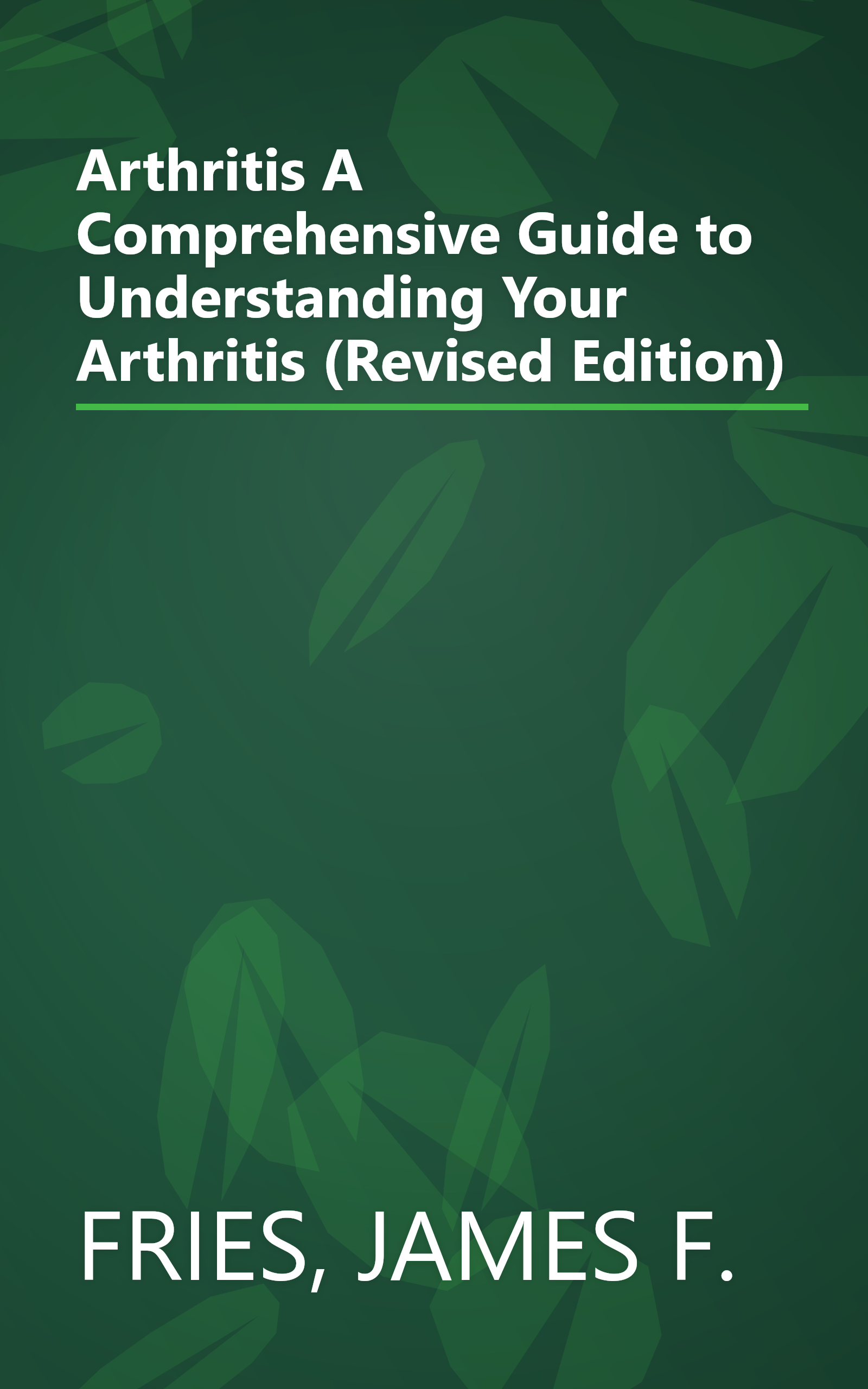Arthritis A Comprehensive Guide to Understanding Your Arthritis (Revised Edition) book cover