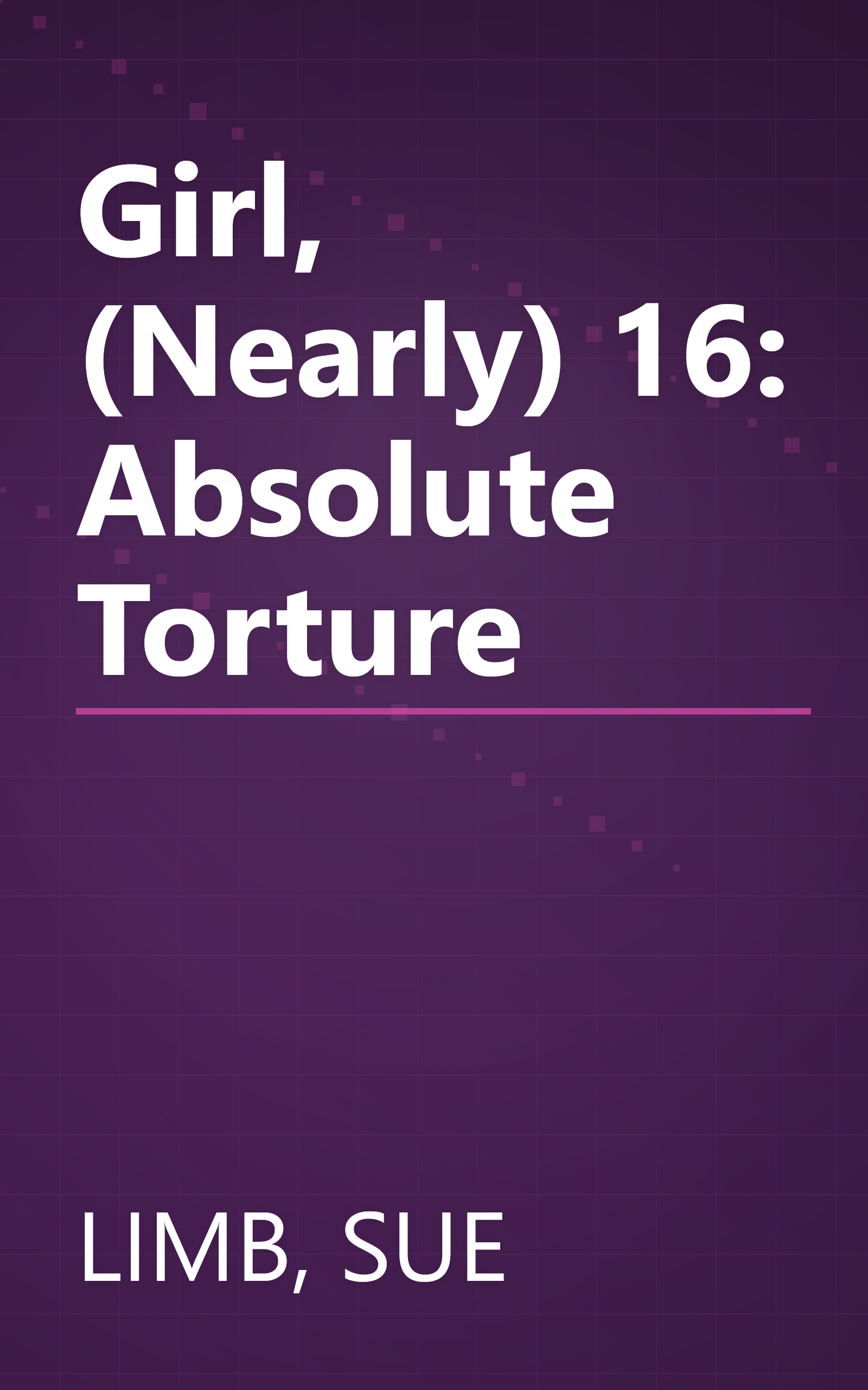 Girl, (Nearly) 16: Absolute Torture book cover