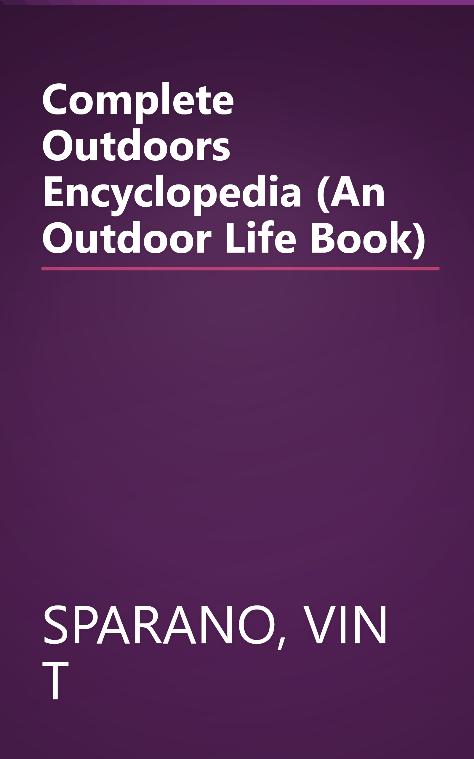 Complete Outdoors Encyclopedia (An Outdoor Life Book) book cover