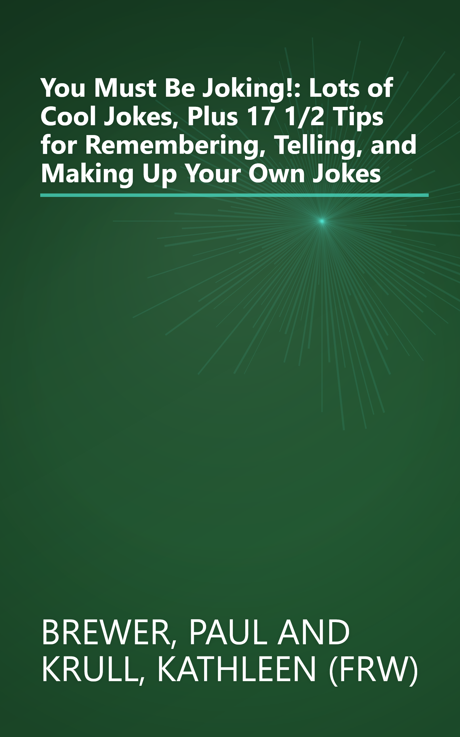 You Must Be Joking!: Lots of Cool Jokes, Plus 17 1/2 Tips for Remembering, Telling, and Making Up Your Own Jokes book cover