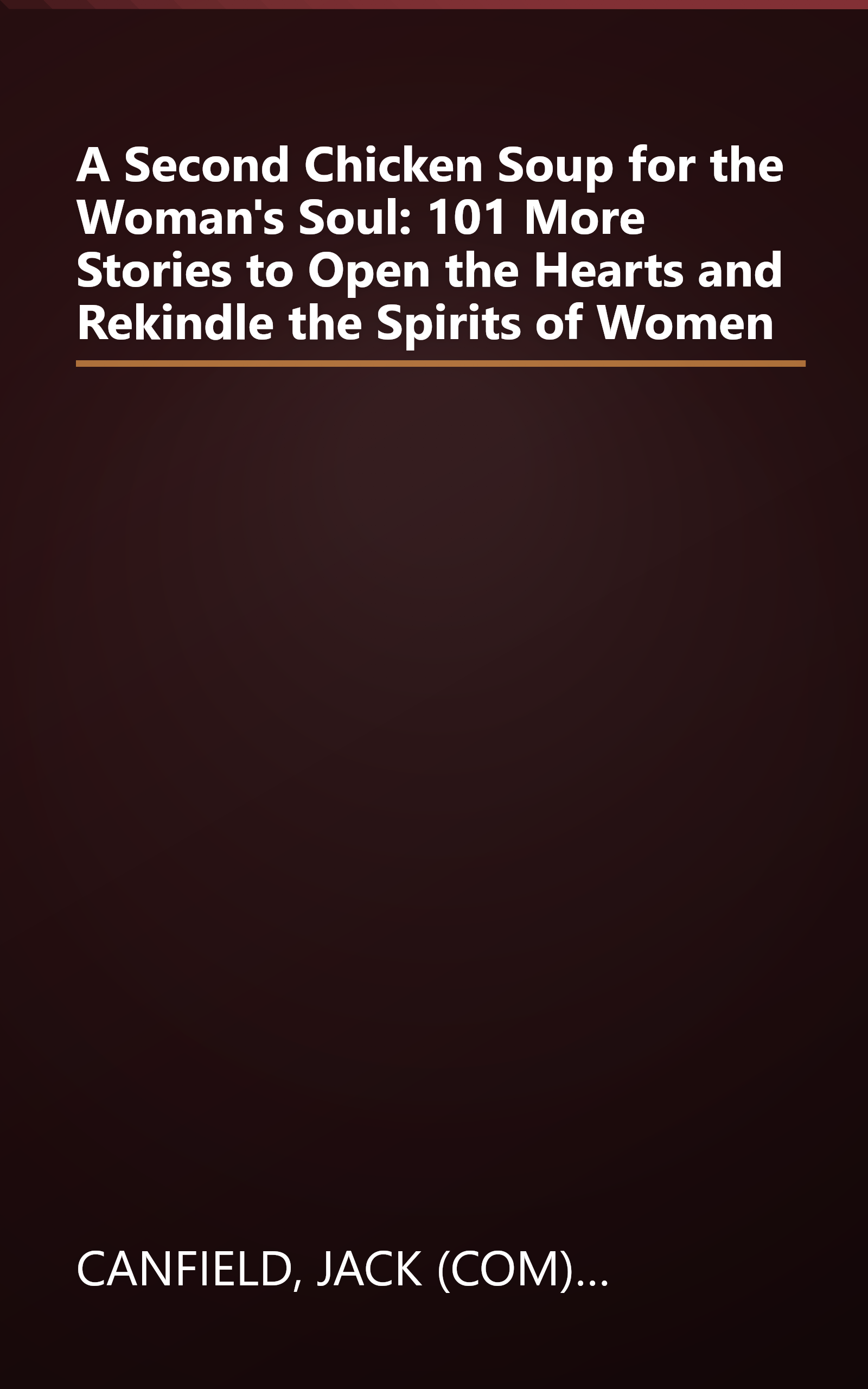 A Second Chicken Soup for the Woman's Soul: 101 More Stories to Open the Hearts and Rekindle the Spirits of Women book cover