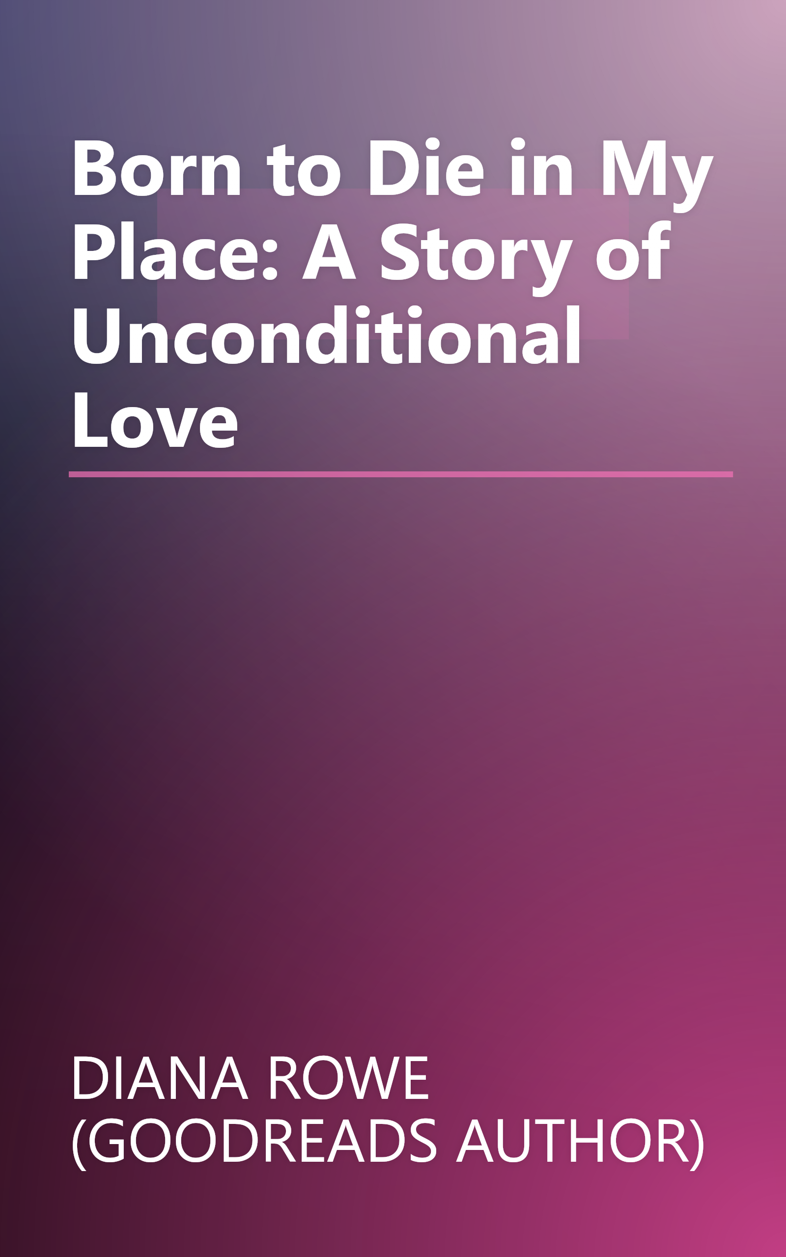 Born to Die in My Place: A Story of Unconditional Love book cover