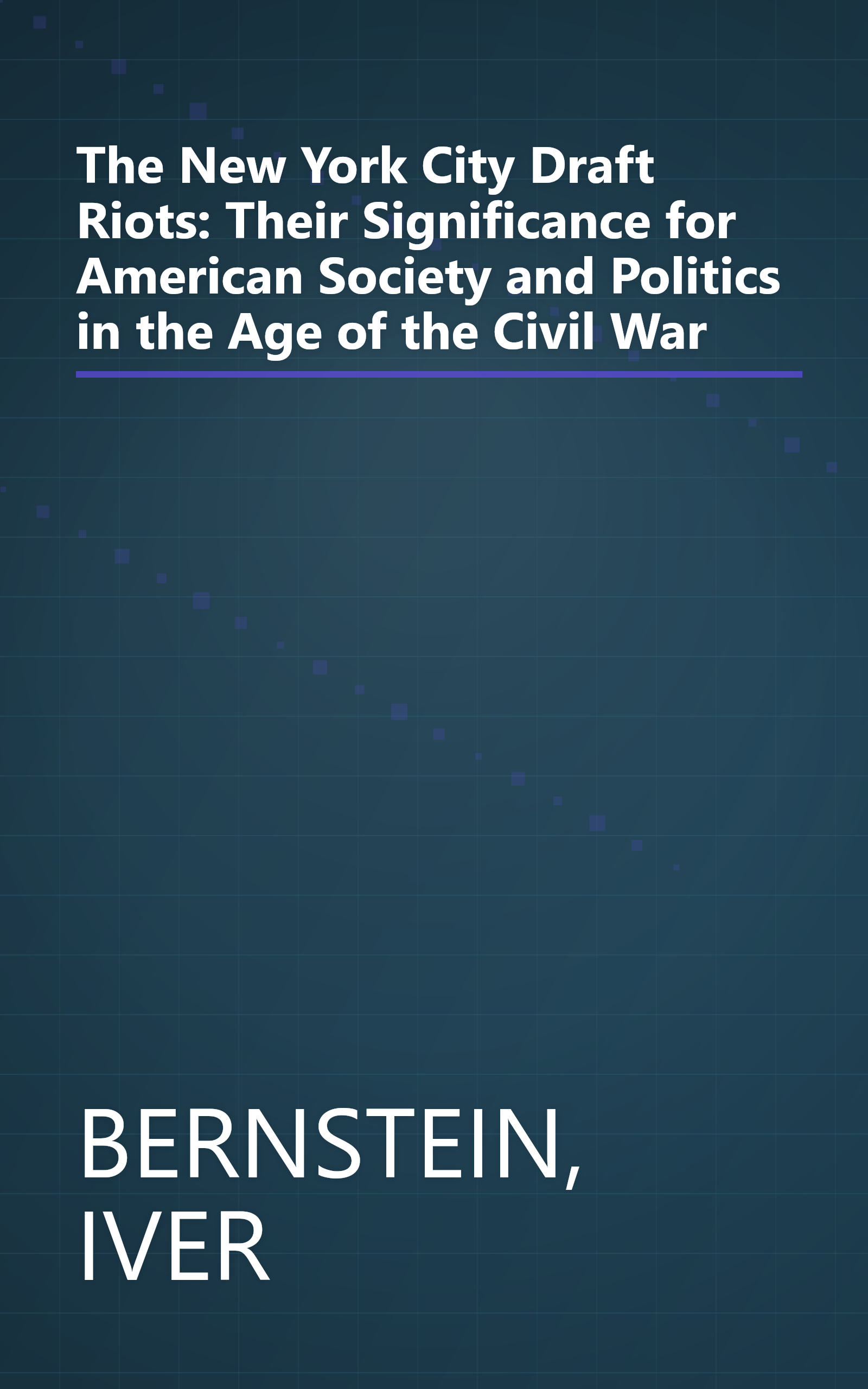 The New York City Draft Riots: Their Significance for American Society and Politics in the Age of the Civil War book cover