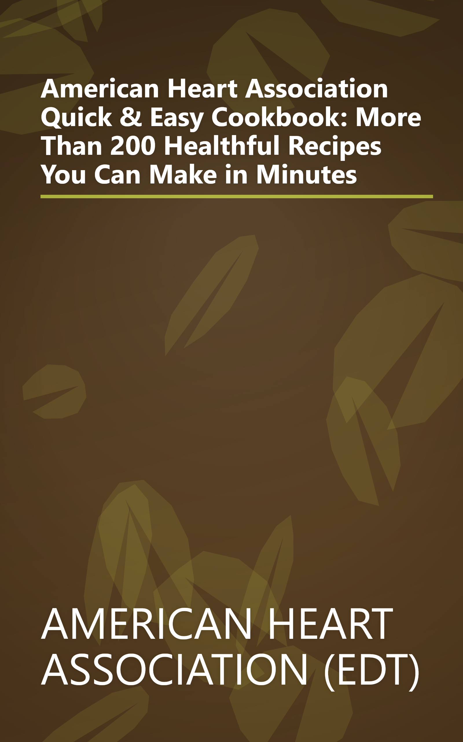 American Heart Association Quick & Easy Cookbook: More Than 200 Healthful Recipes You Can Make in Minutes book cover