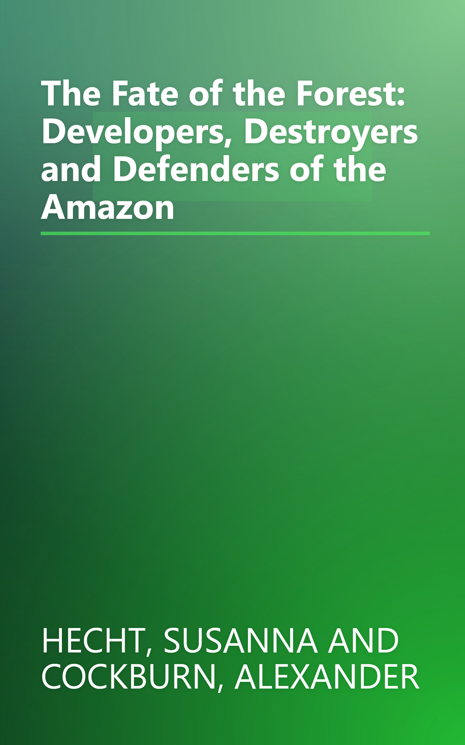 The Fate of the Forest: Developers, Destroyers and Defenders of the Amazon book cover