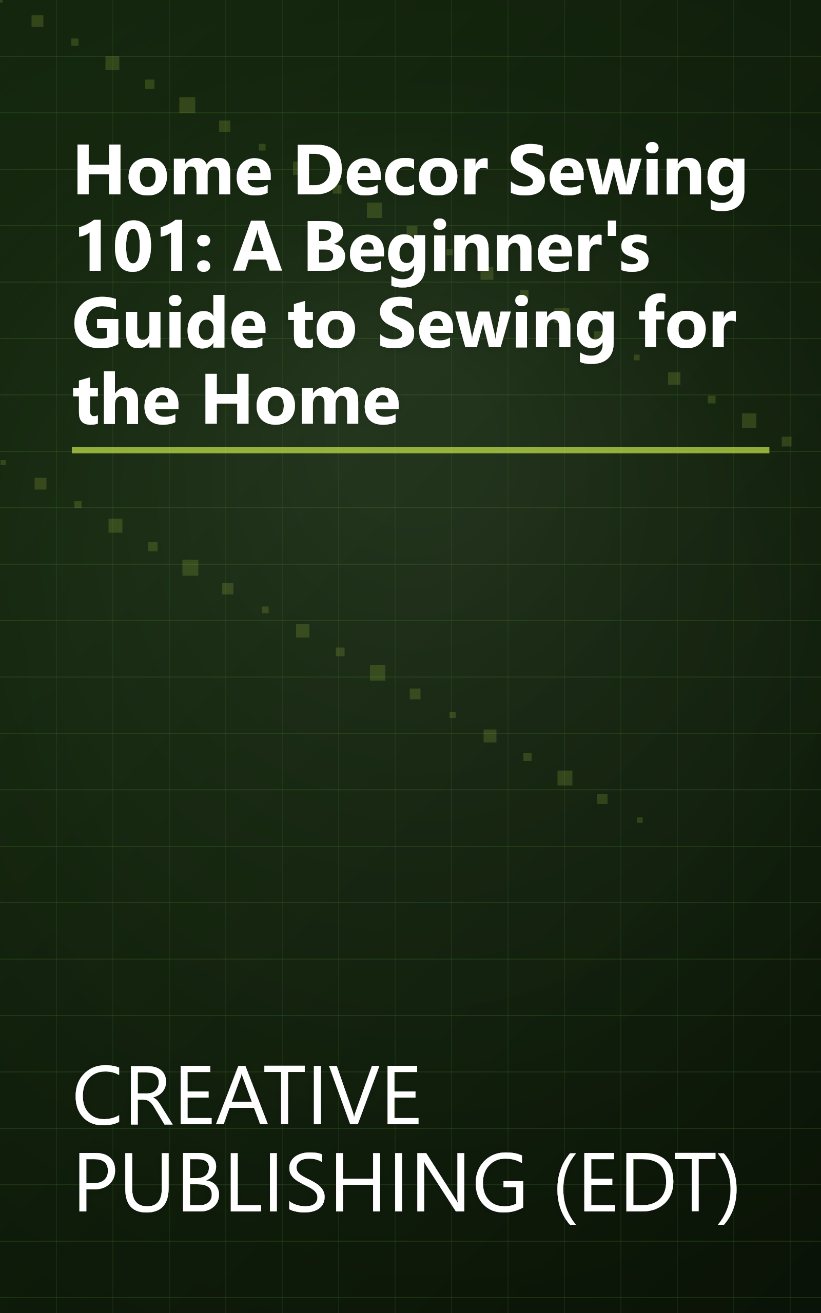 Home Decor Sewing 101: A Beginner's Guide to Sewing for the Home book cover