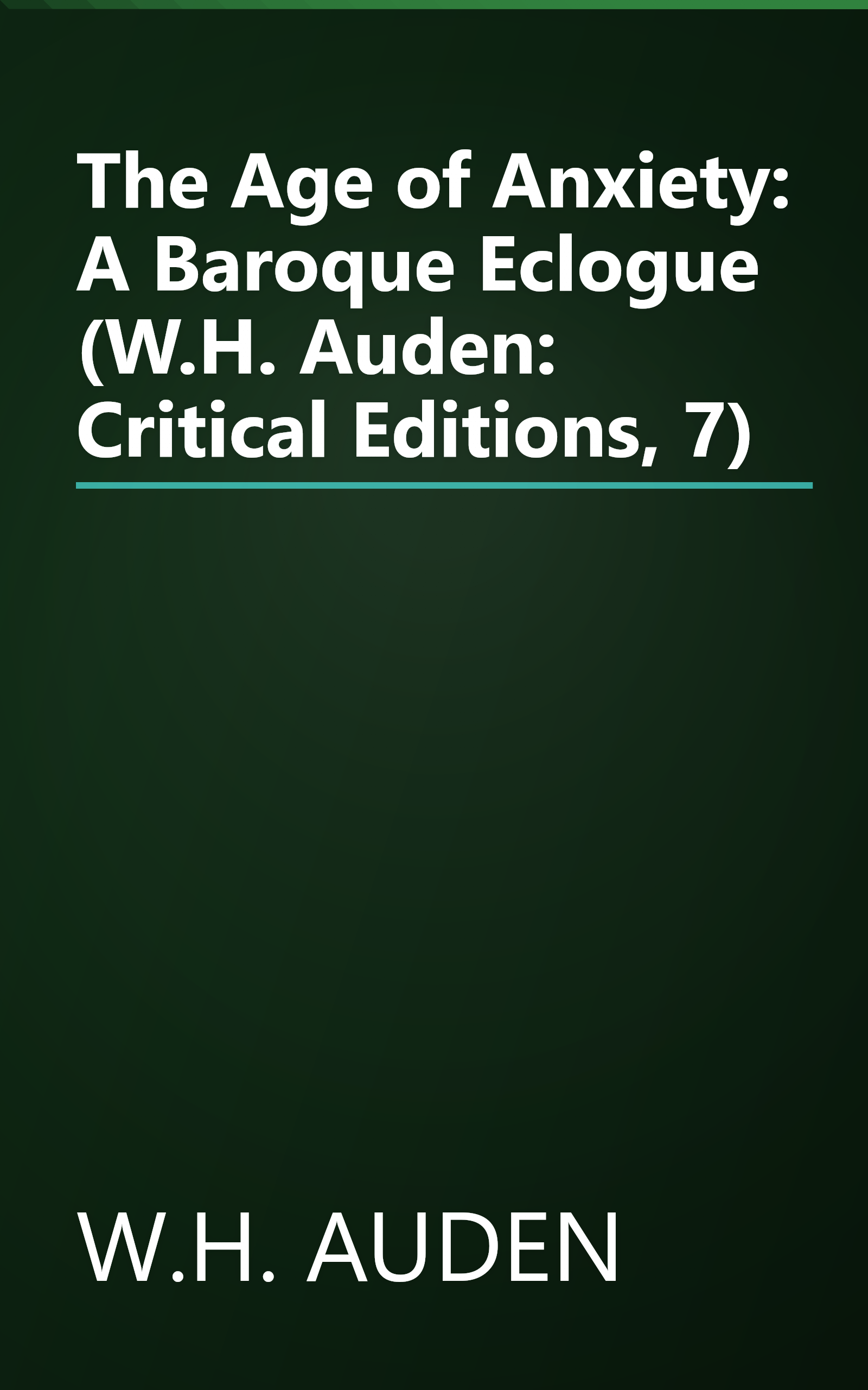 The Age of Anxiety: A Baroque Eclogue (W.H. Auden: Critical Editions, 7) book cover