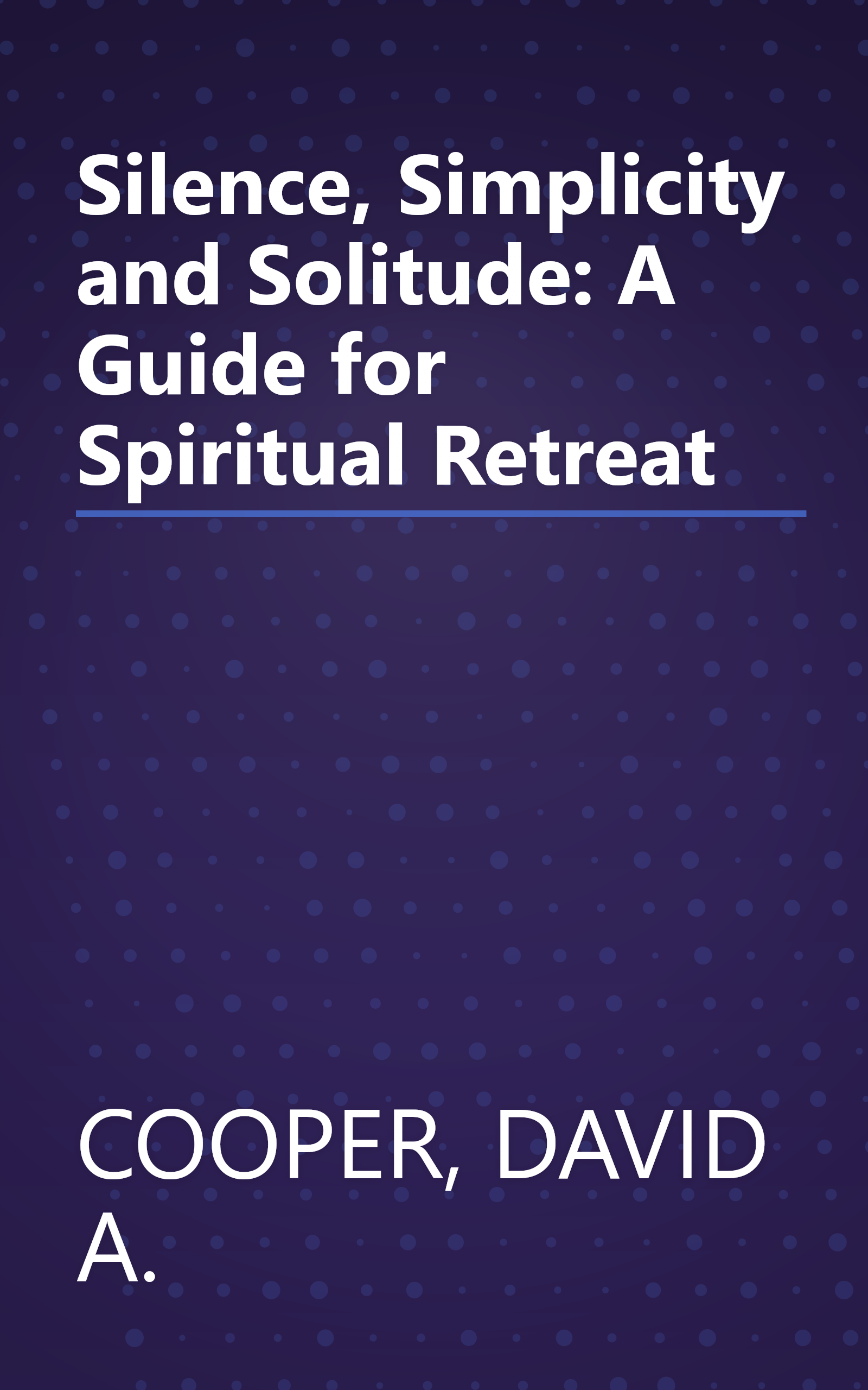 Silence, Simplicity and Solitude: A Guide for Spiritual Retreat book cover