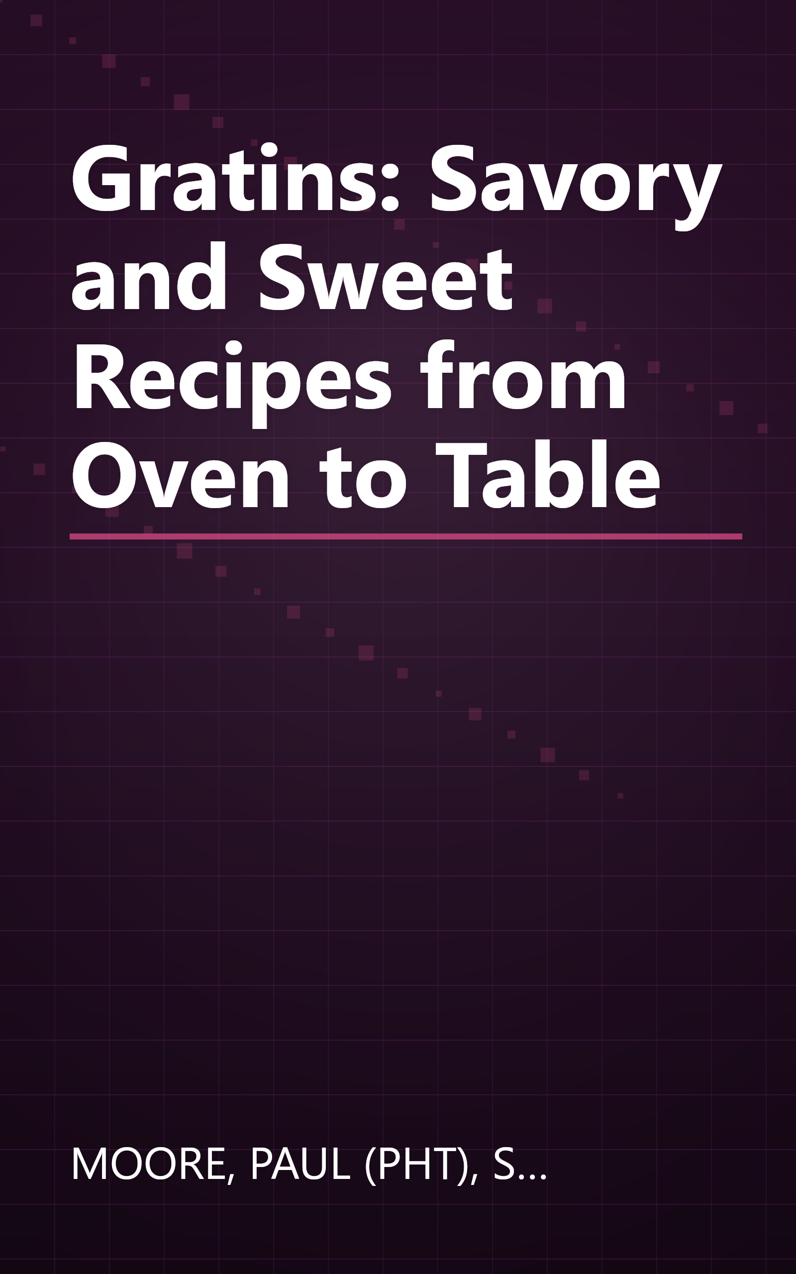 Gratins: Savory and Sweet Recipes from Oven to Table book cover