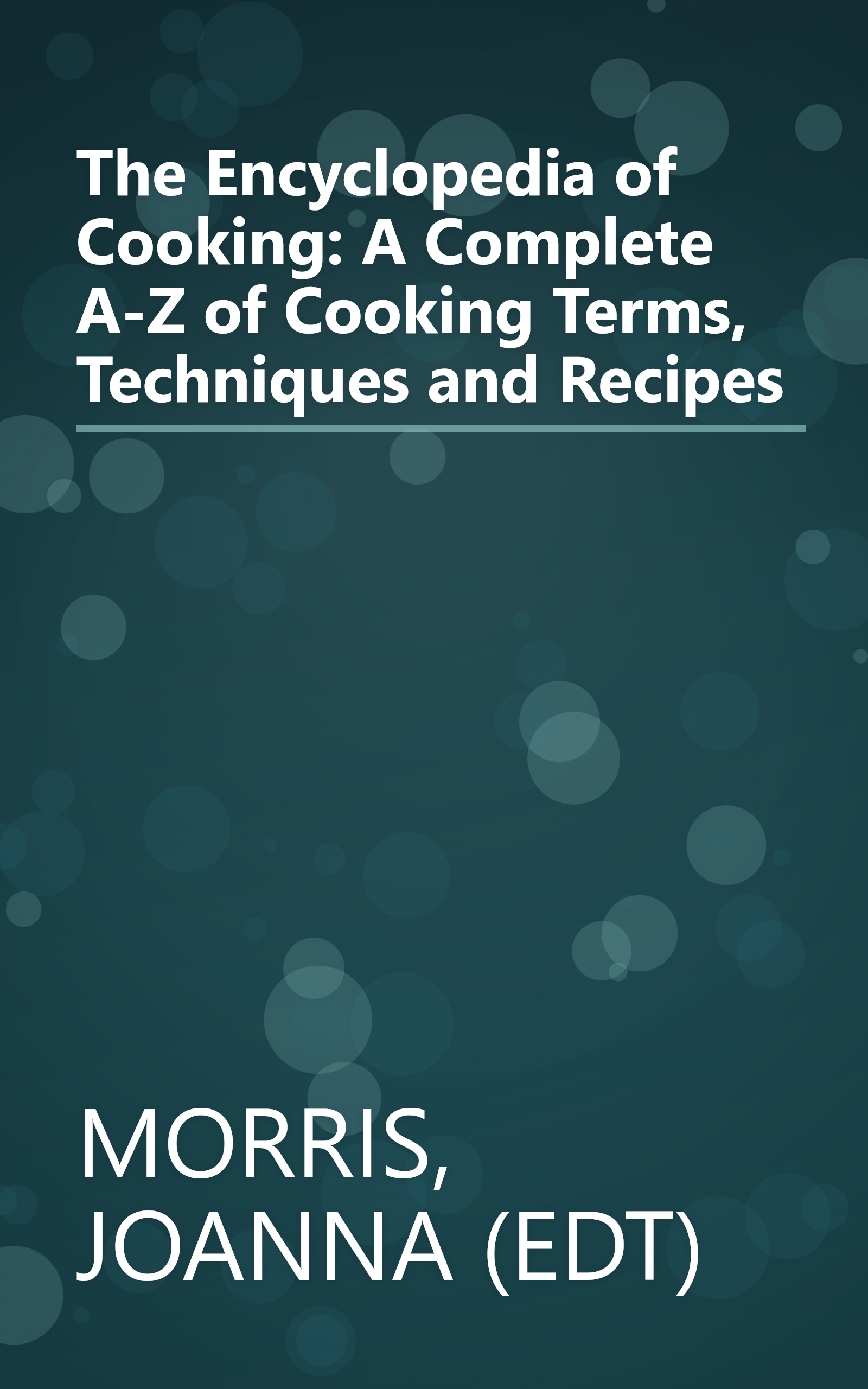 The Encyclopedia of Cooking: A Complete A-Z of Cooking Terms, Techniques and Recipes book cover
