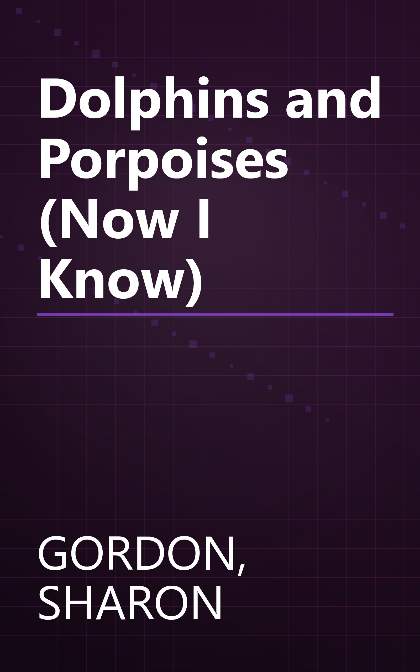 Dolphins and Porpoises (Now I Know) book cover