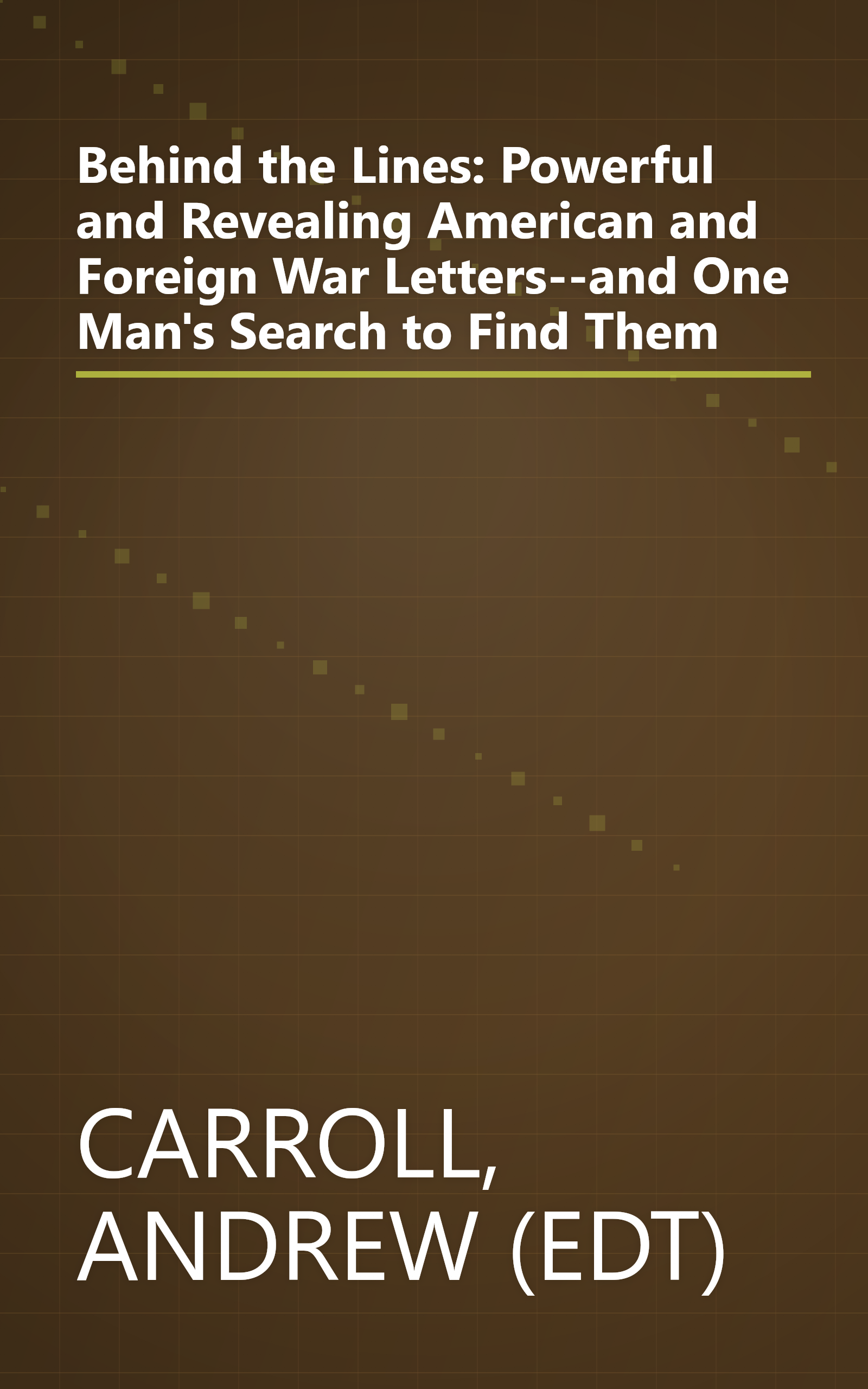 Behind the Lines: Powerful and Revealing American and Foreign War Letters--and One Man's Search to Find Them book cover