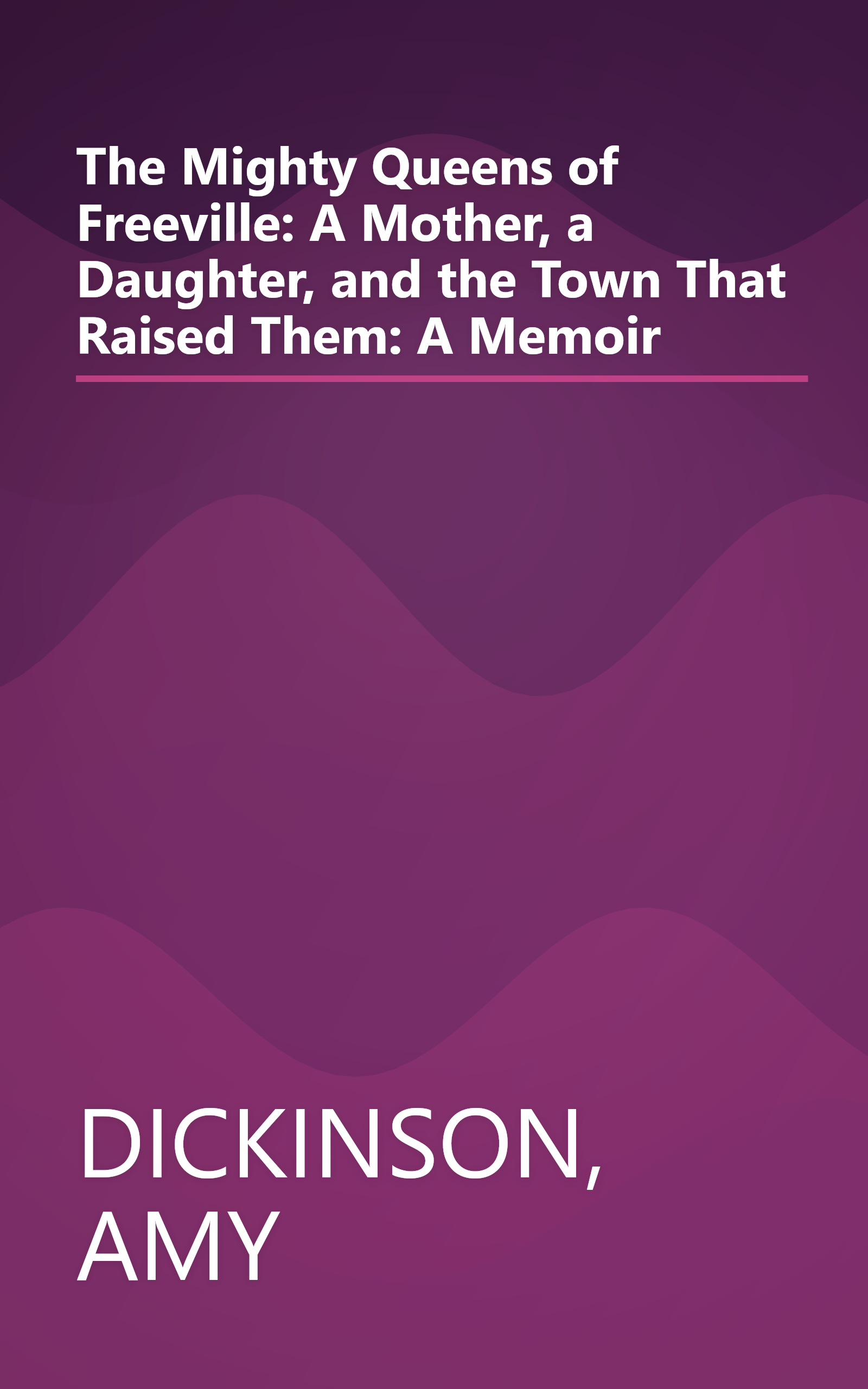 The Mighty Queens of Freeville: A Mother, a Daughter, and the Town That Raised Them: A Memoir book cover