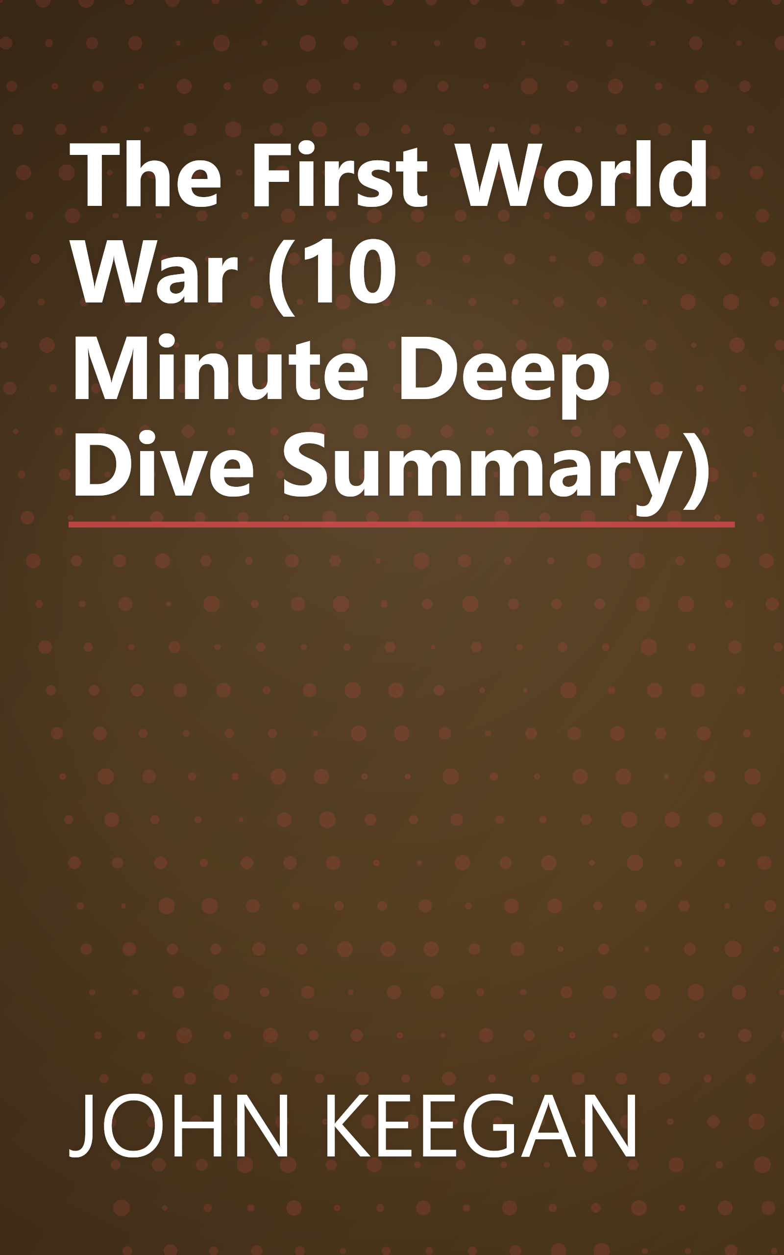 The First World War (10 Minute   Deep Dive Summary) book cover