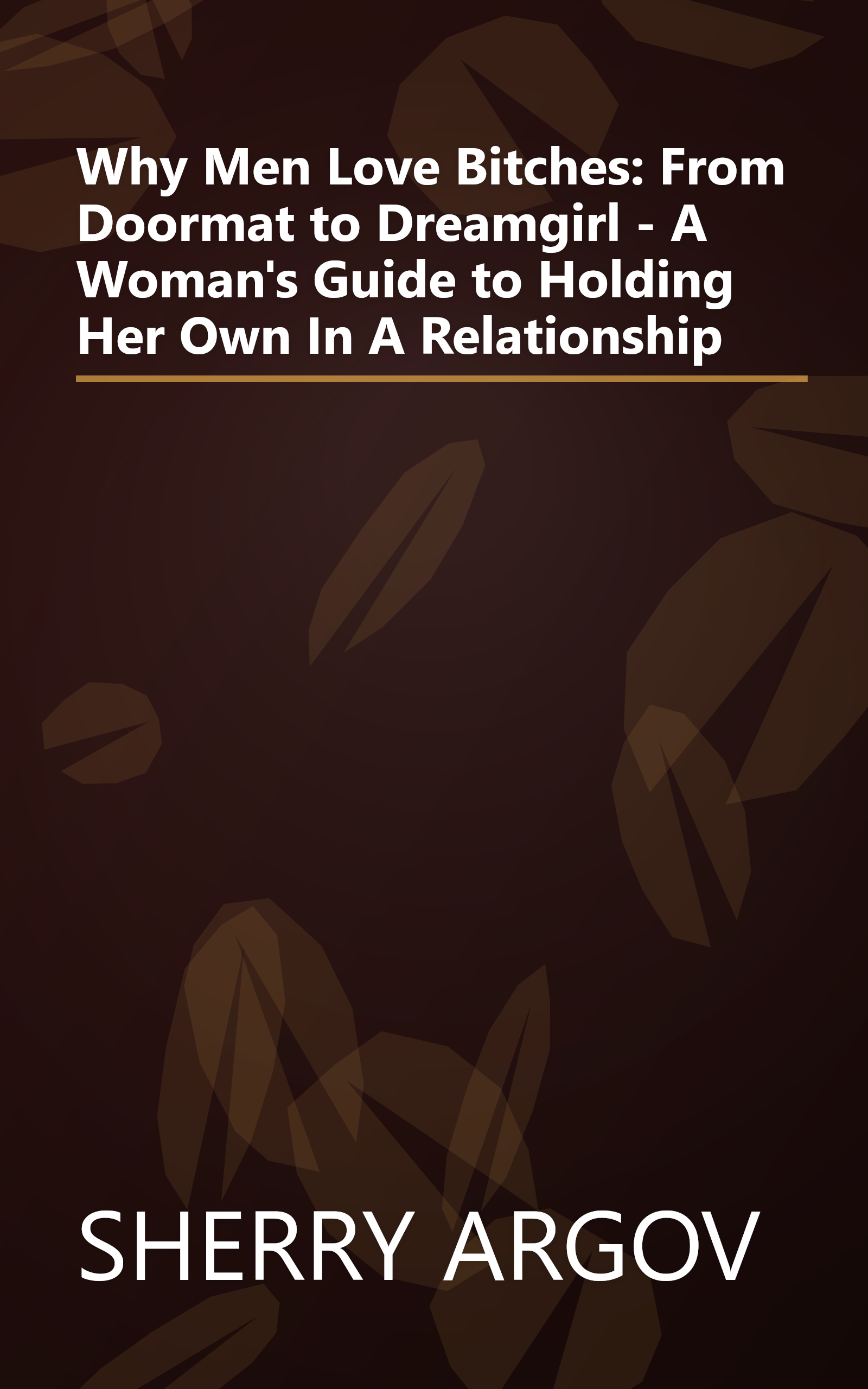 Why Men Love Bitches: From Doormat to Dreamgirl - A Woman's Guide to Holding Her Own In A Relationship book cover