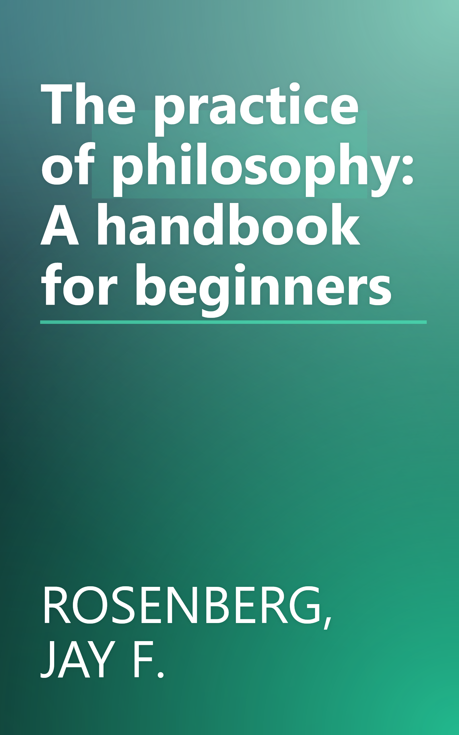The practice of philosophy: A handbook for beginners book cover