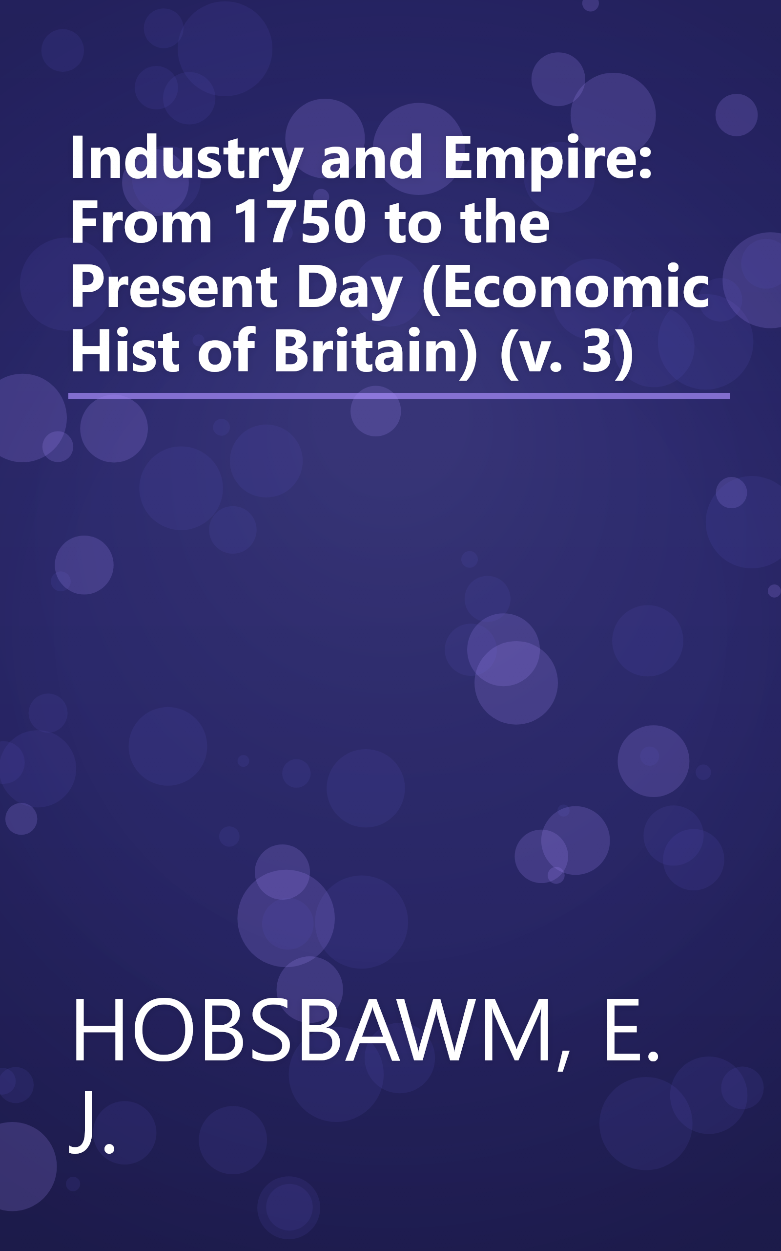 Industry and Empire: From 1750 to the Present Day (Economic Hist of Britain) (v. 3) book cover